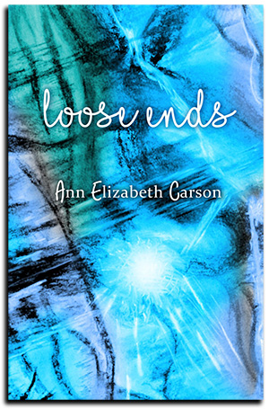 Loose Ends by Ann Elizabeth Carson | Goodreads