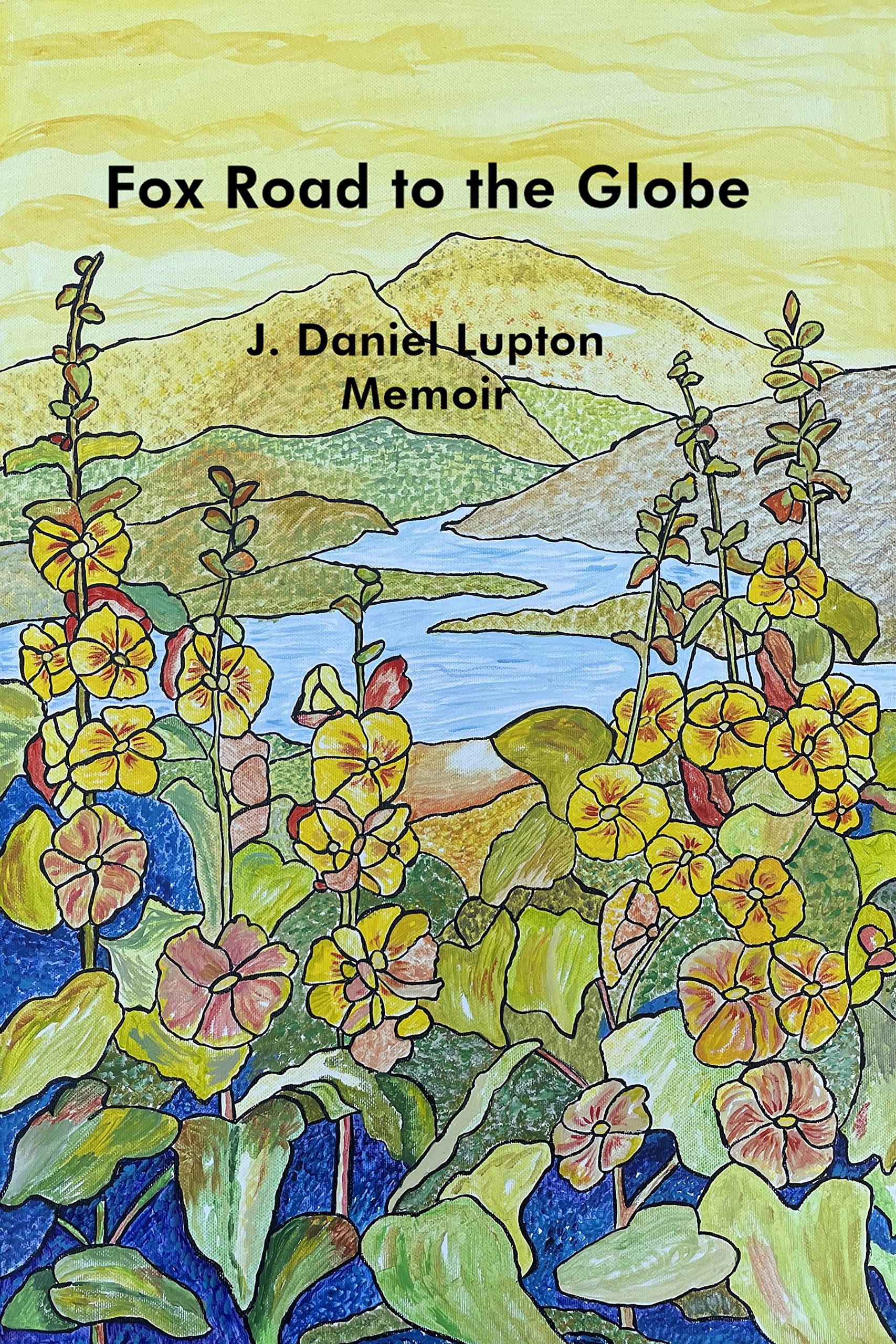 Fox Road to the Globe: Memoir of J. Daniel Lupton by J. Daniel Lupton ...