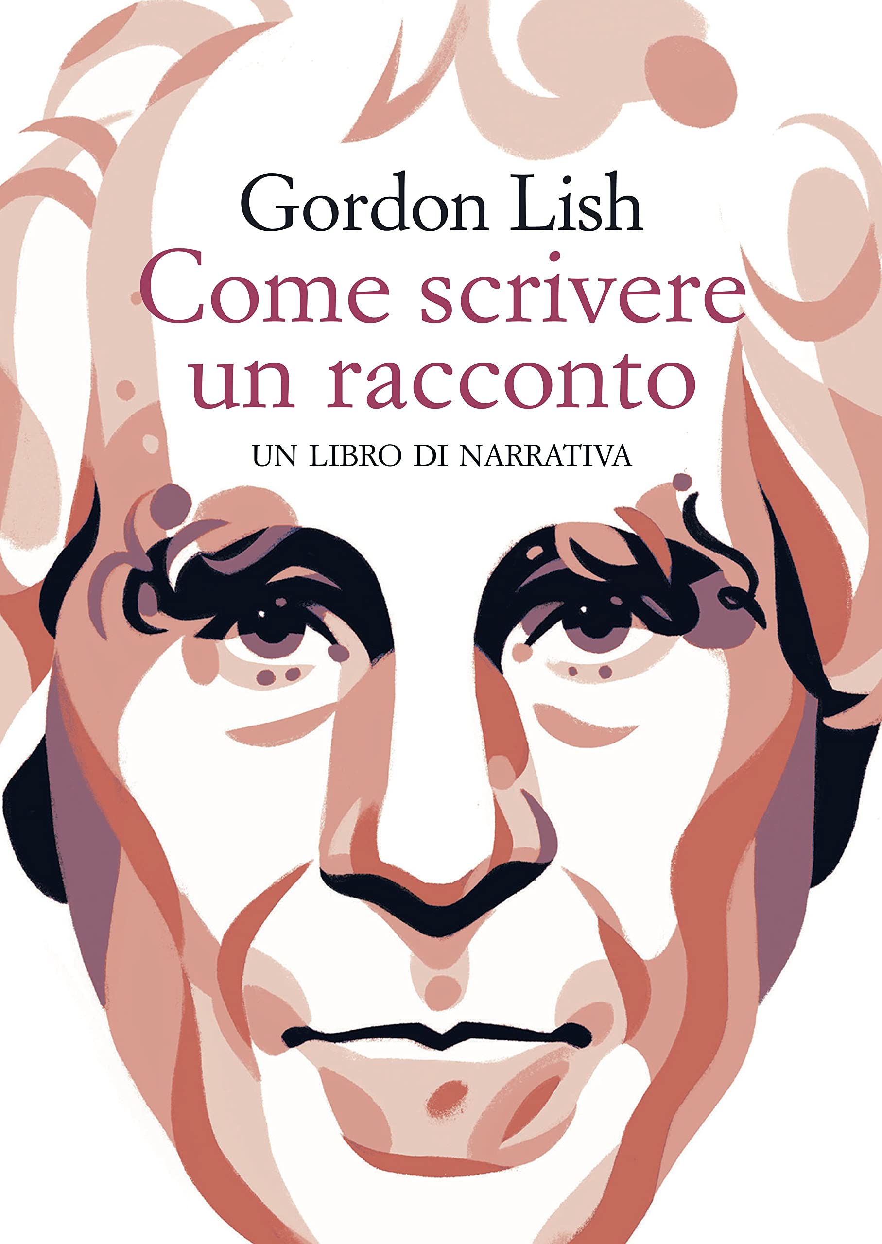 Come scrivere un racconto: Un libro di narrativa by Gordon Lish | Goodreads