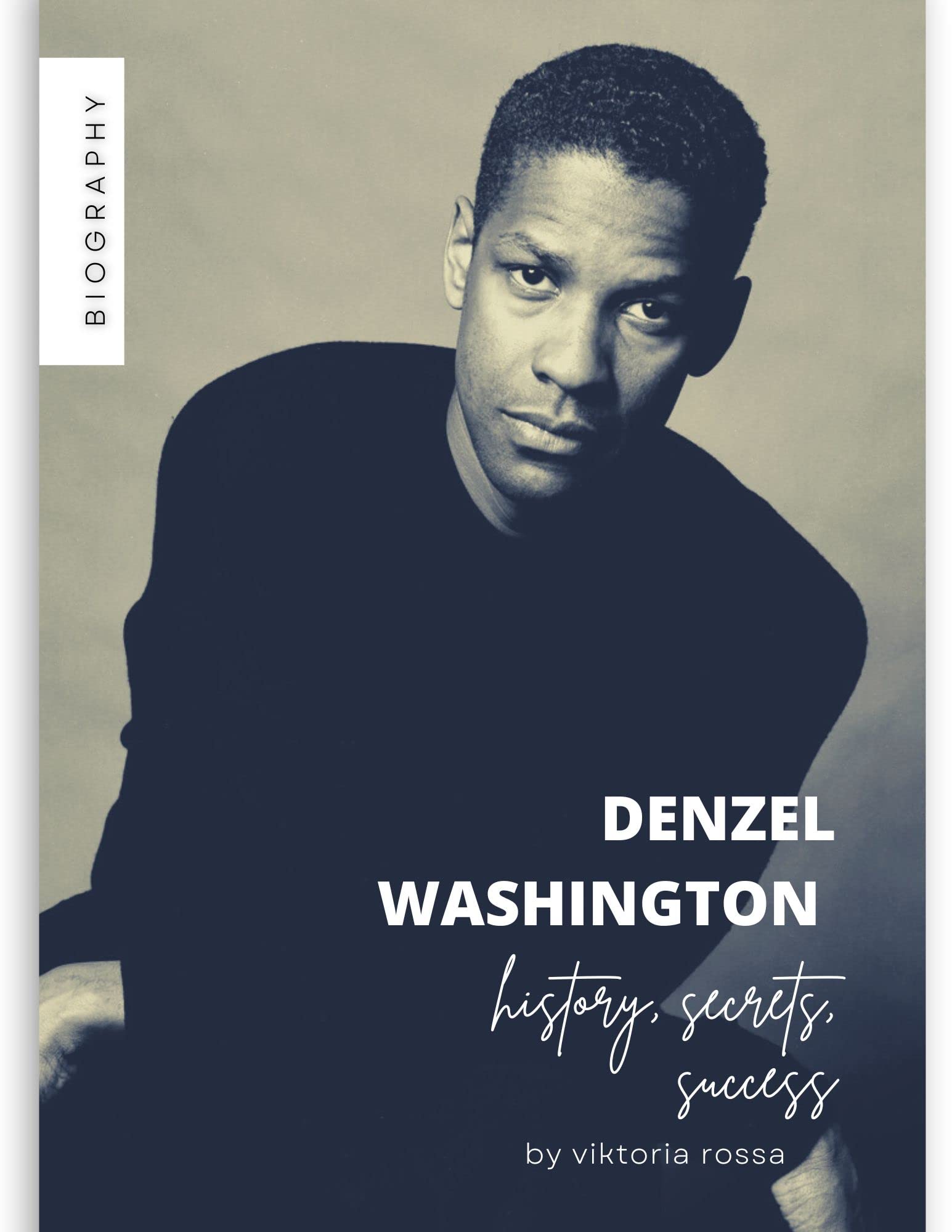 Denzel Washington : History, Secrets, Success by Viktoria Rossa | Goodreads