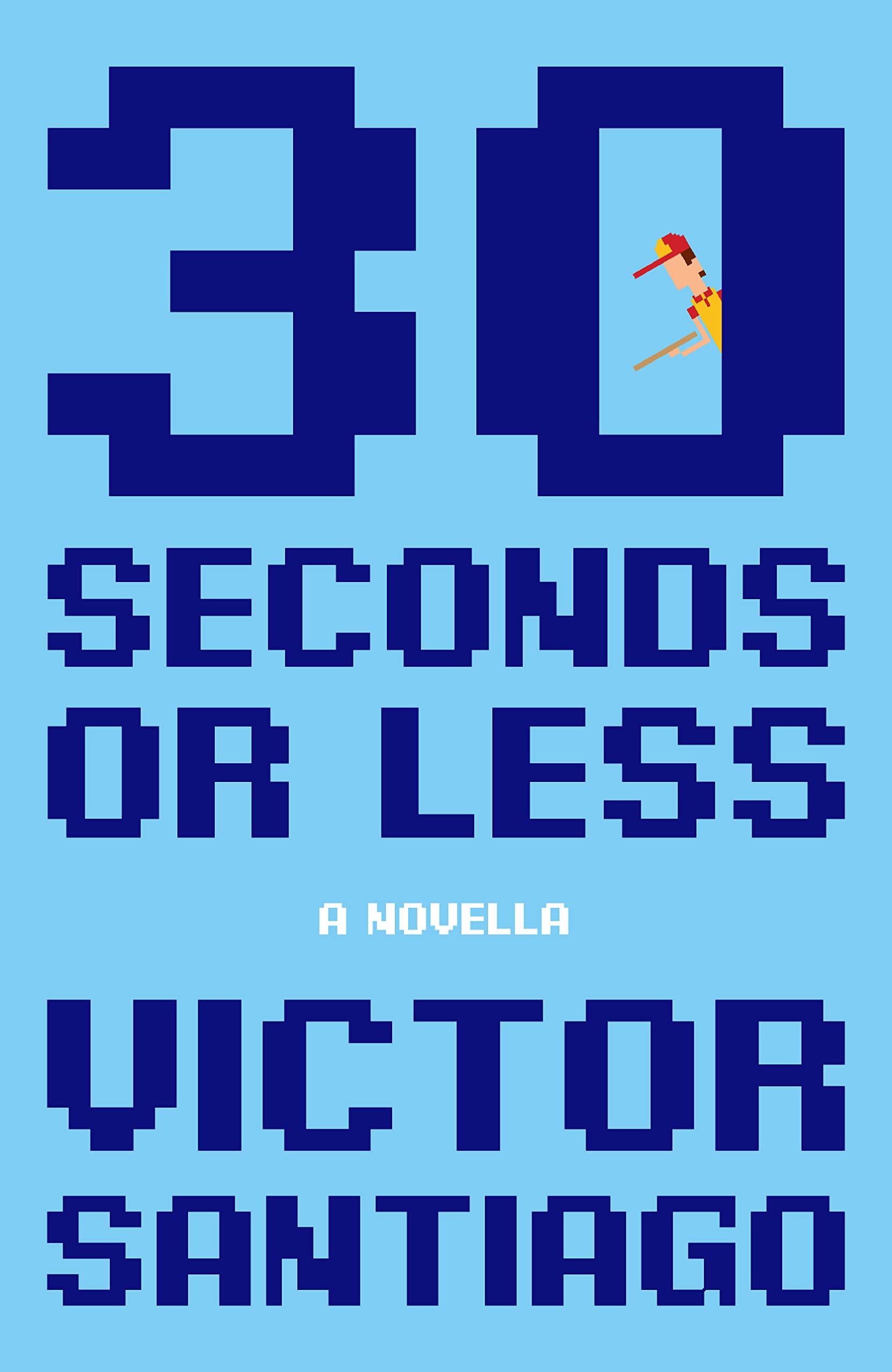 30 Seconds or Less by Victor Santiago | Goodreads