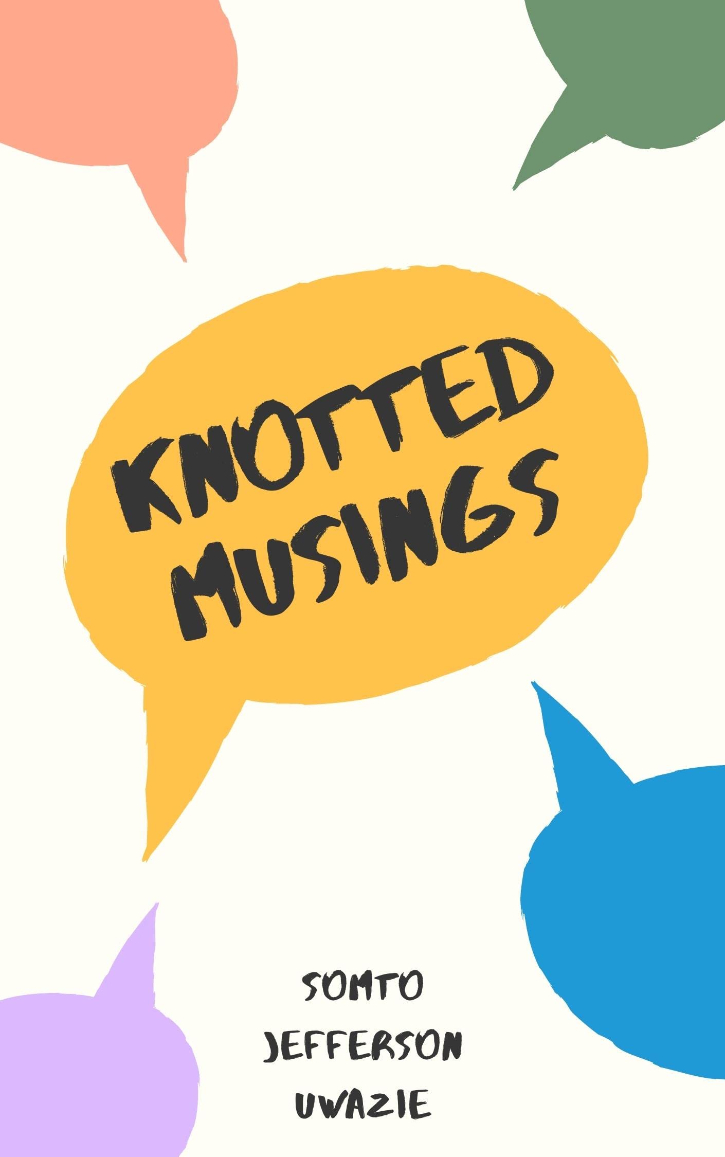 Knotted Musings by Somto Jefferson Uwazie | Goodreads