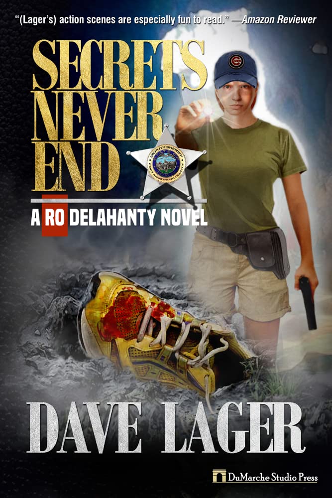 Secrets Never End: Book Four in the Ro Delahanty Series by Dave Lager ...
