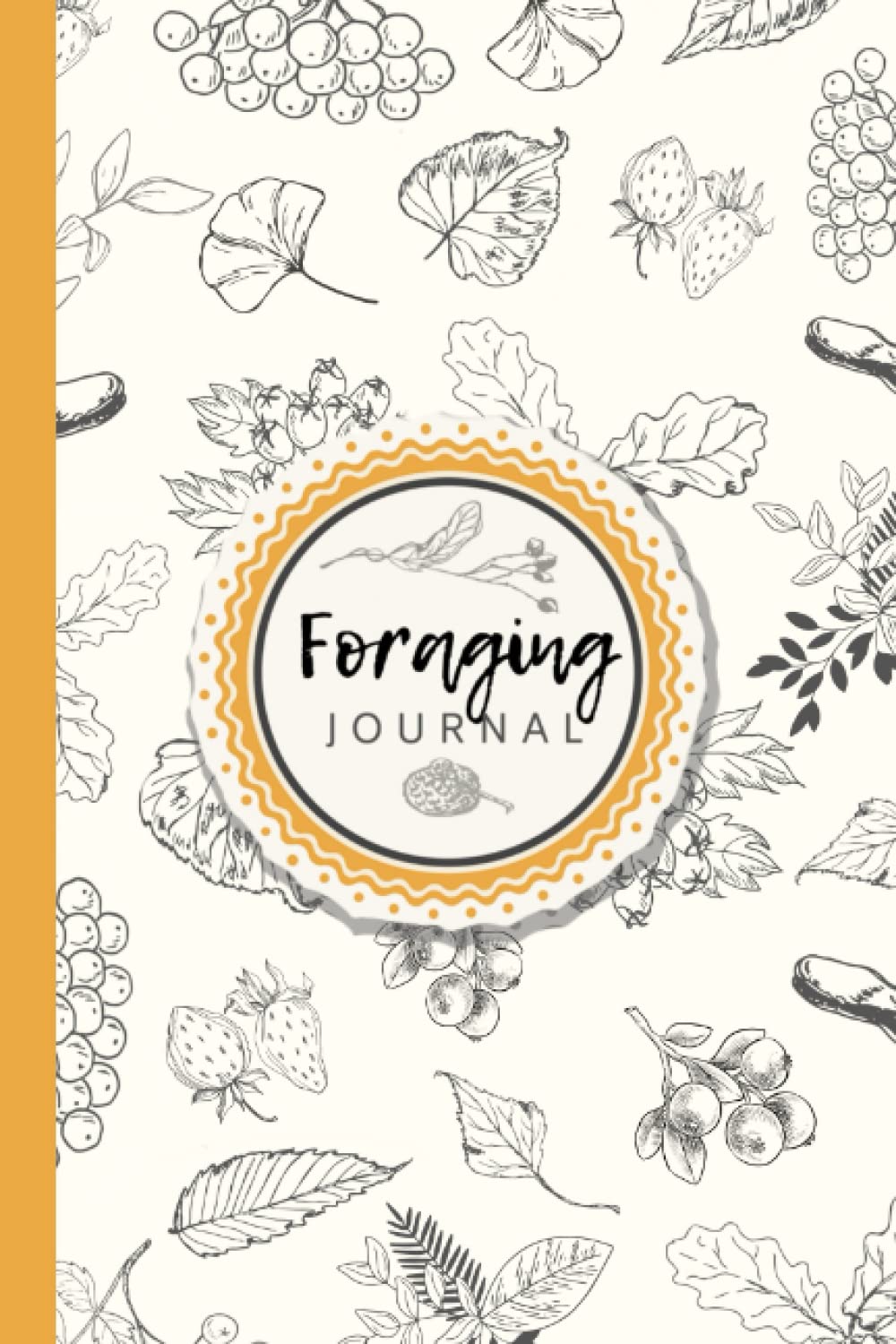 Foraging Journal: 130 Pages to Log Your Foraging Activities by Willow ...