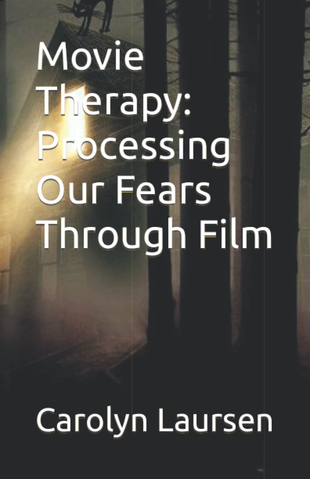 Movie Therapy: Processing Our Fears Through Film by Carolyn Laursen ...