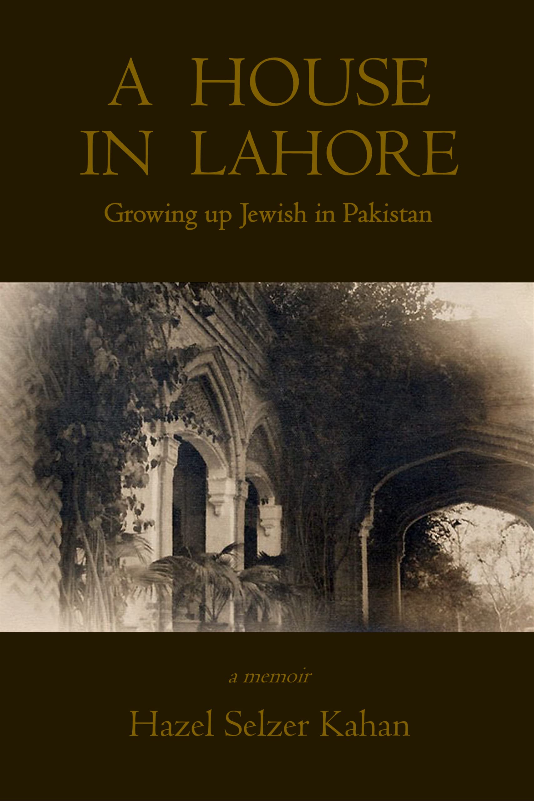 A House in Lahore: Growing up Jewish in Pakistan by Hazel Selzer Kahan ...