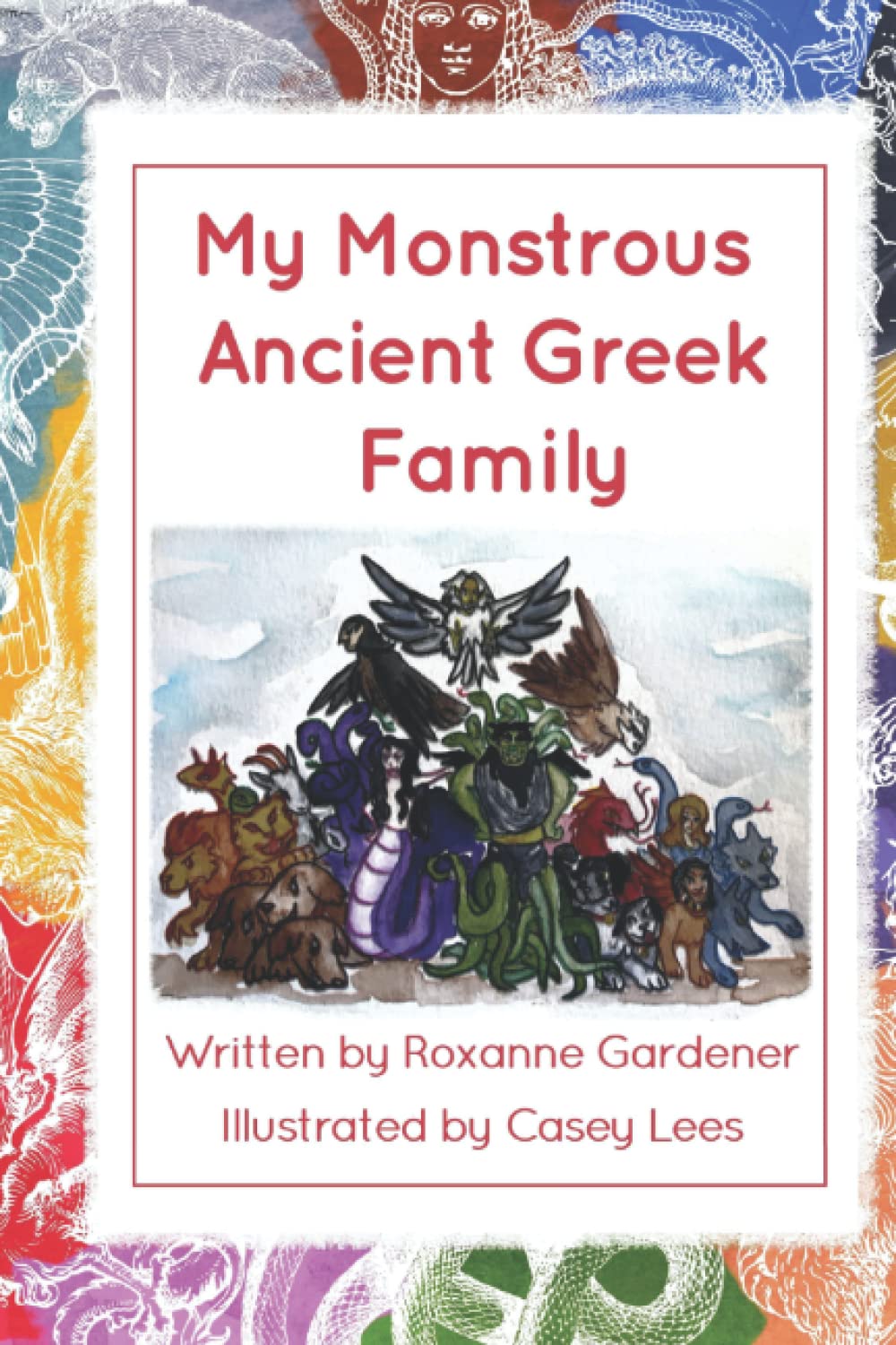 My Monstrous Ancient Greek Family by Roxanne Gardener | Goodreads