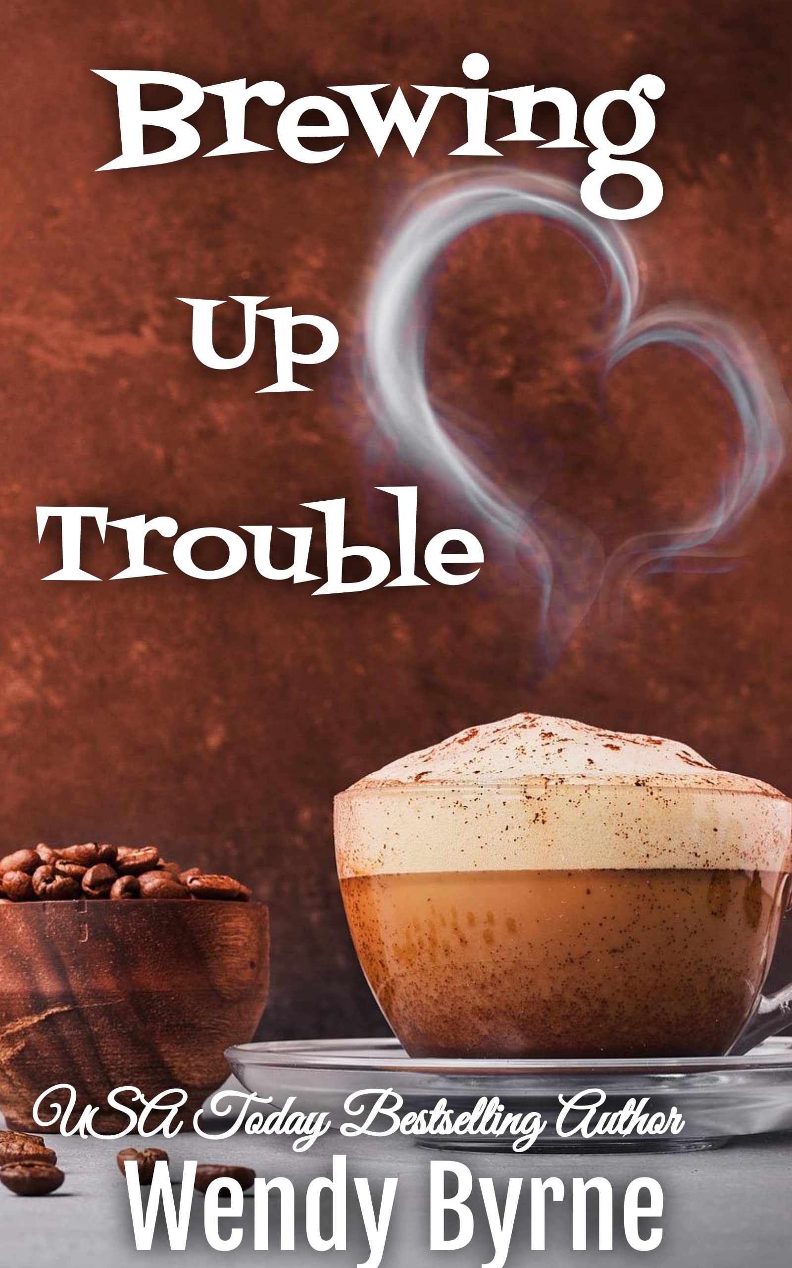 Brewing Up Trouble by Wendy Byrne | Goodreads