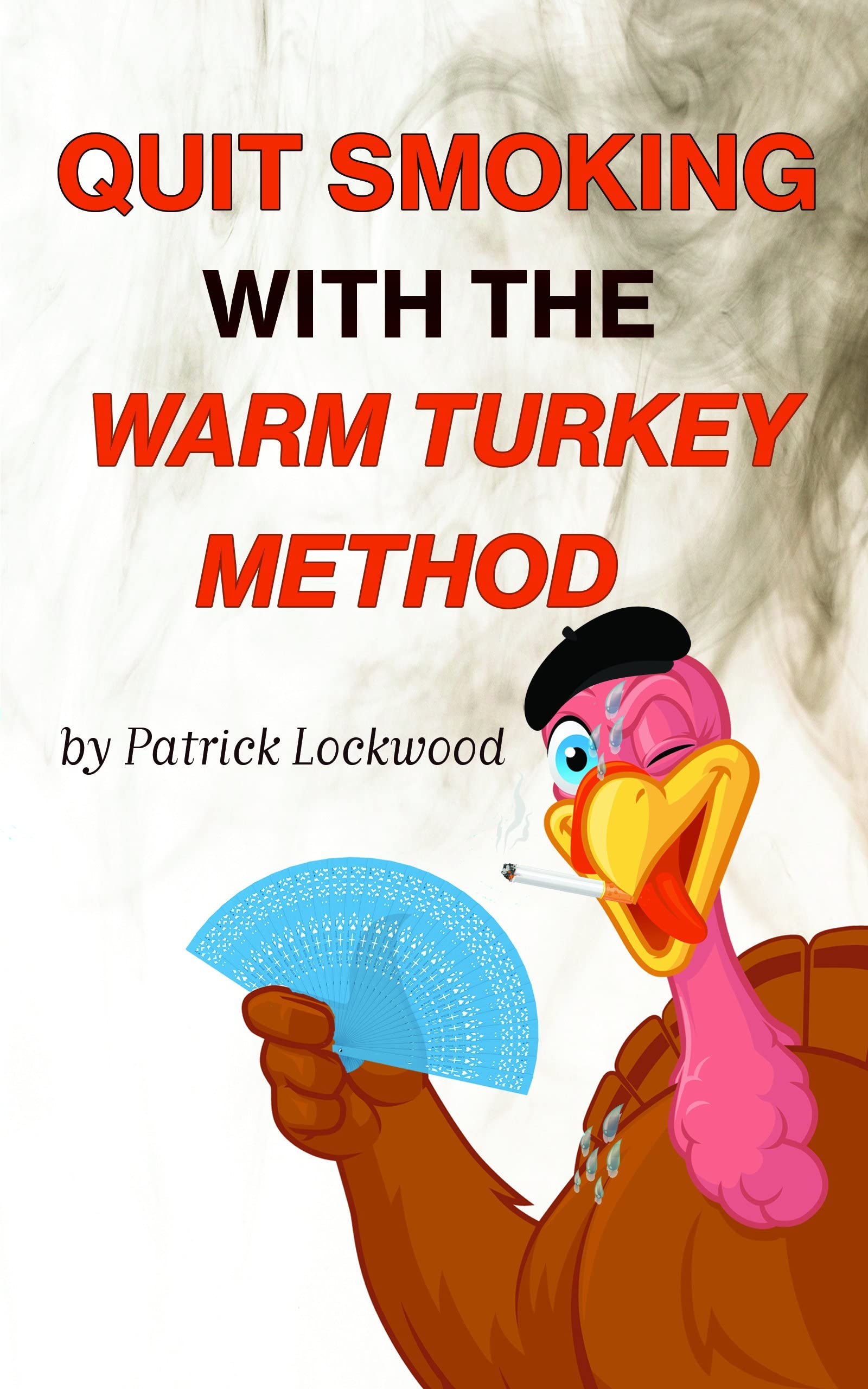 Quit Smoking with the Warm Turkey Method: Stop Smoking Using the Anti ...