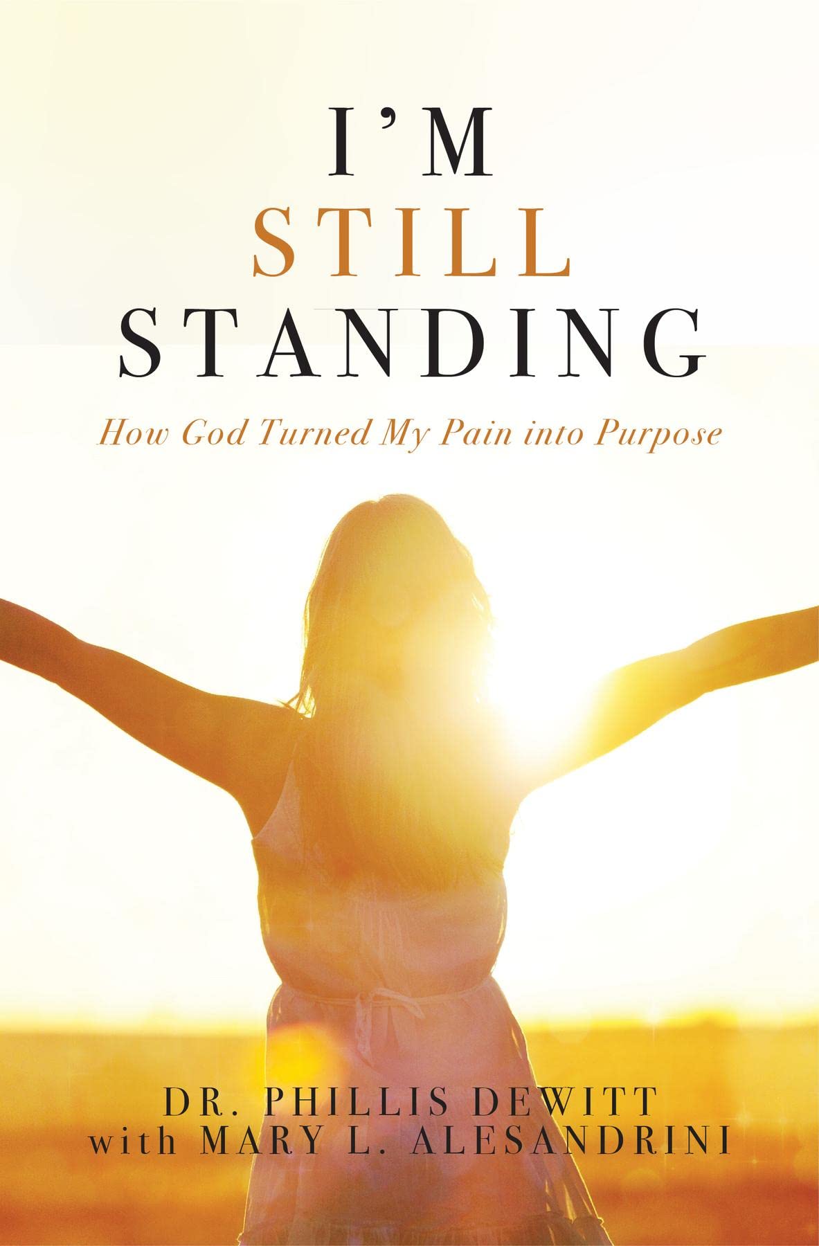 I'm Still Standing: How God Turned My Pain into Purpose by Phillis ...