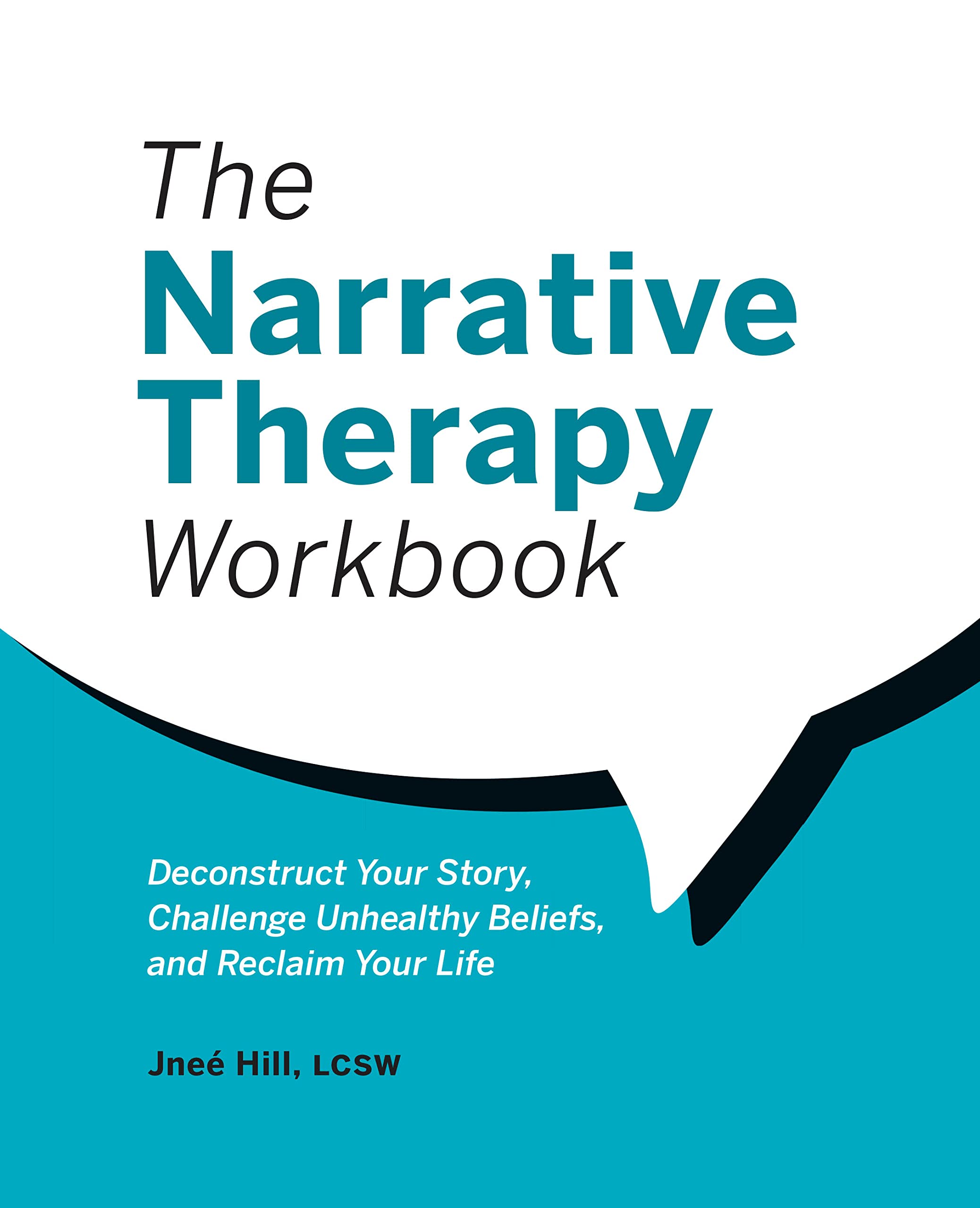 The Narrative Therapy Workbook: Deconstruct Your Story, Challenge ...