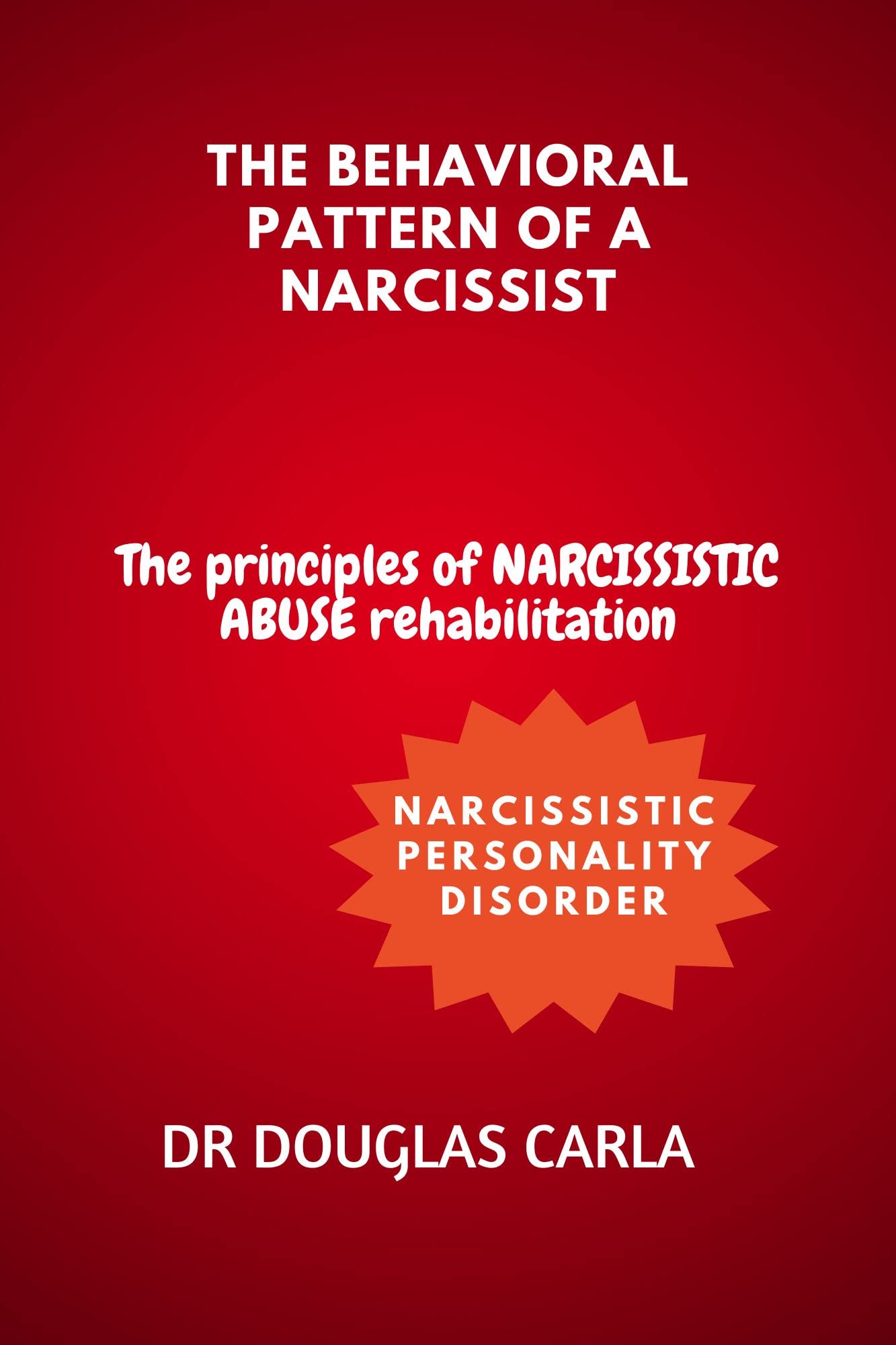 THE BEHAVIORAL PATTERN OF A NARCISSIST: THE PRINCIPLES OF NARCISSISTIC ...