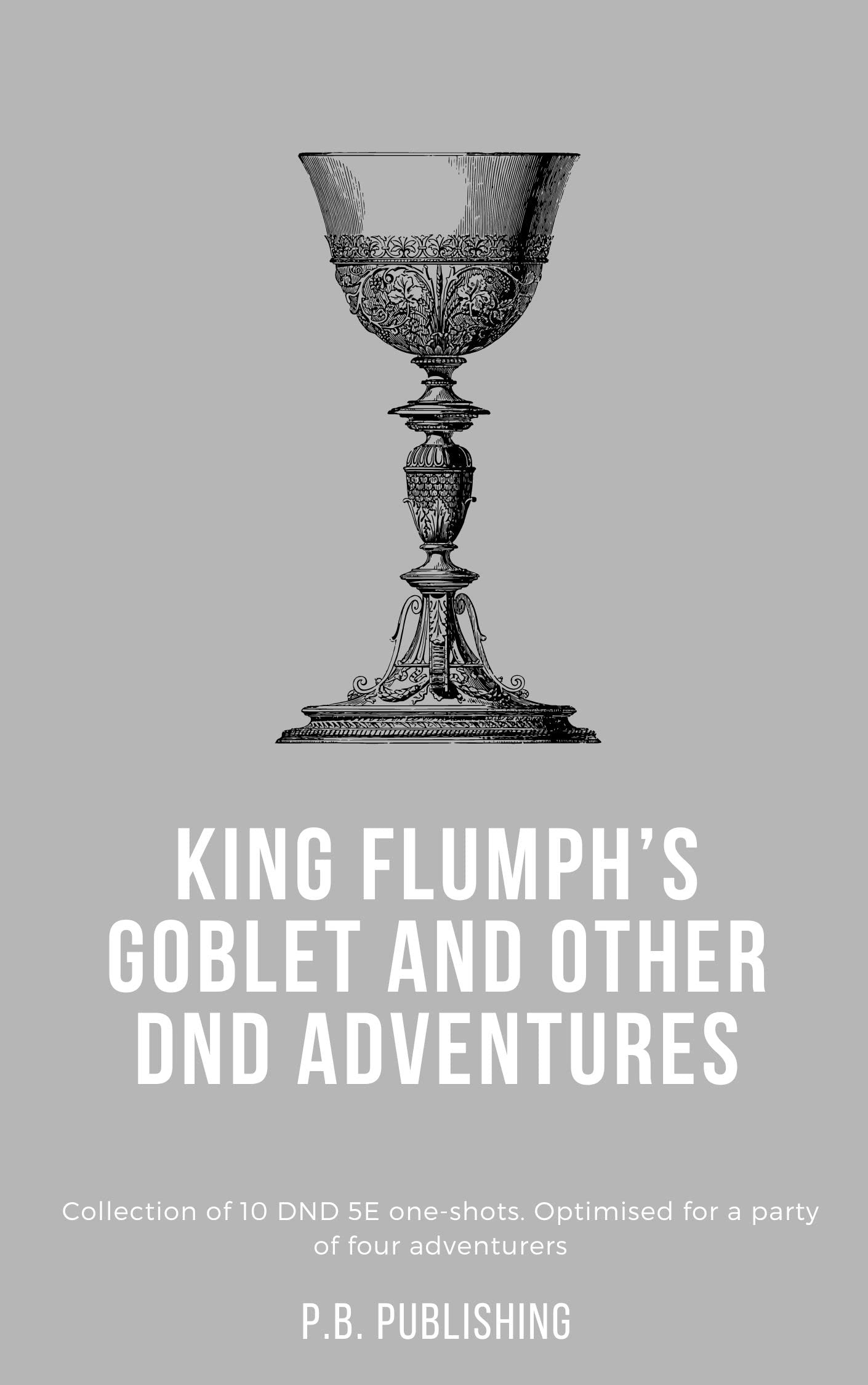 KING FLUMPH’S GOBLET AND OTHER DND ADVENTURES by Pb Publishing | Goodreads