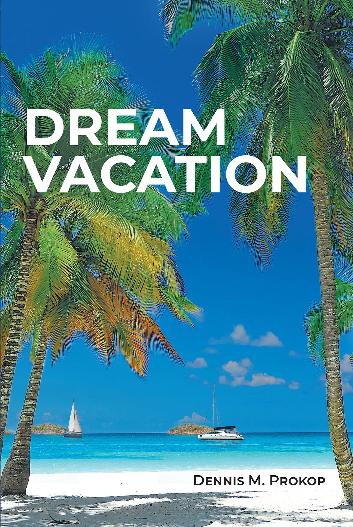 Dream Vacation by Dennis M Prokop | Goodreads
