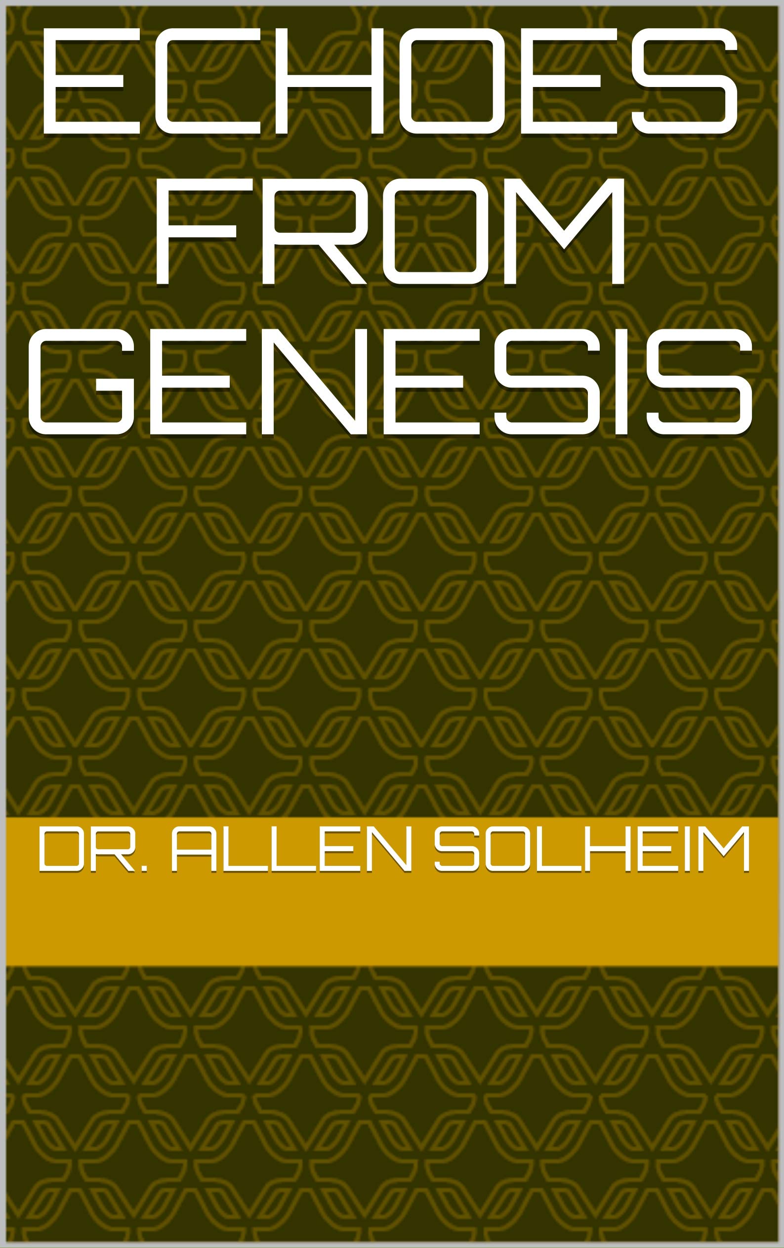 Echoes From Genesis (ECHOES FROM THE BIBLE) by Dr. Allen Solheim ...