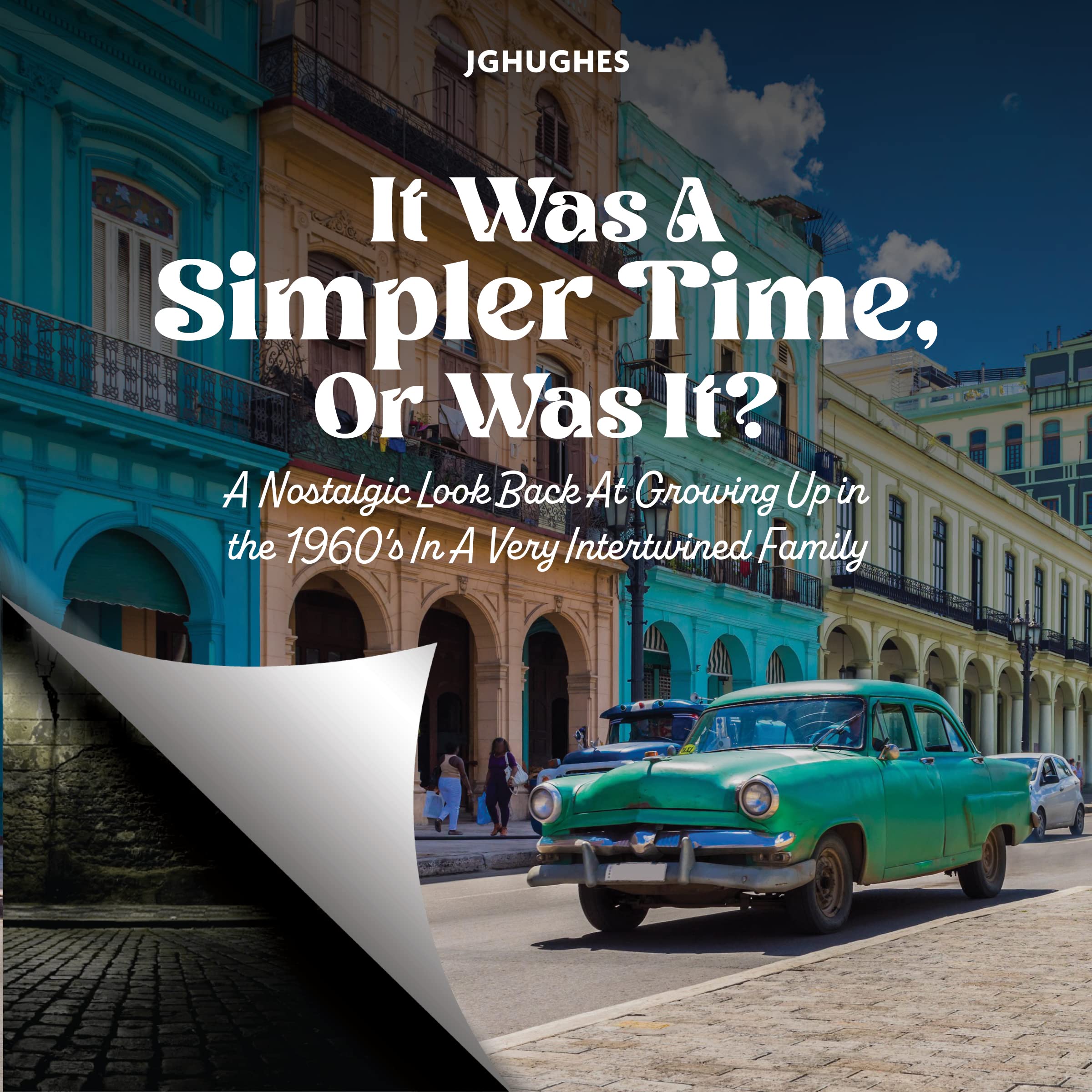 It Was A Simpler Time, Or Was It?: A Nostalgic Look Back At Growing Up ...