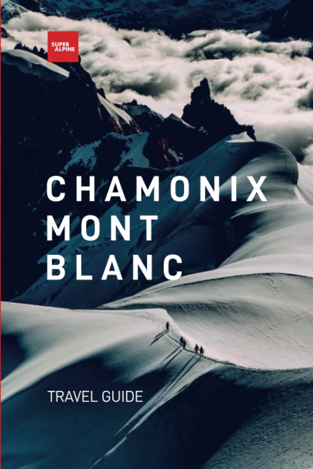 Chamonix Mont-Blanc Travel Guide by Andrew Revitt | Goodreads