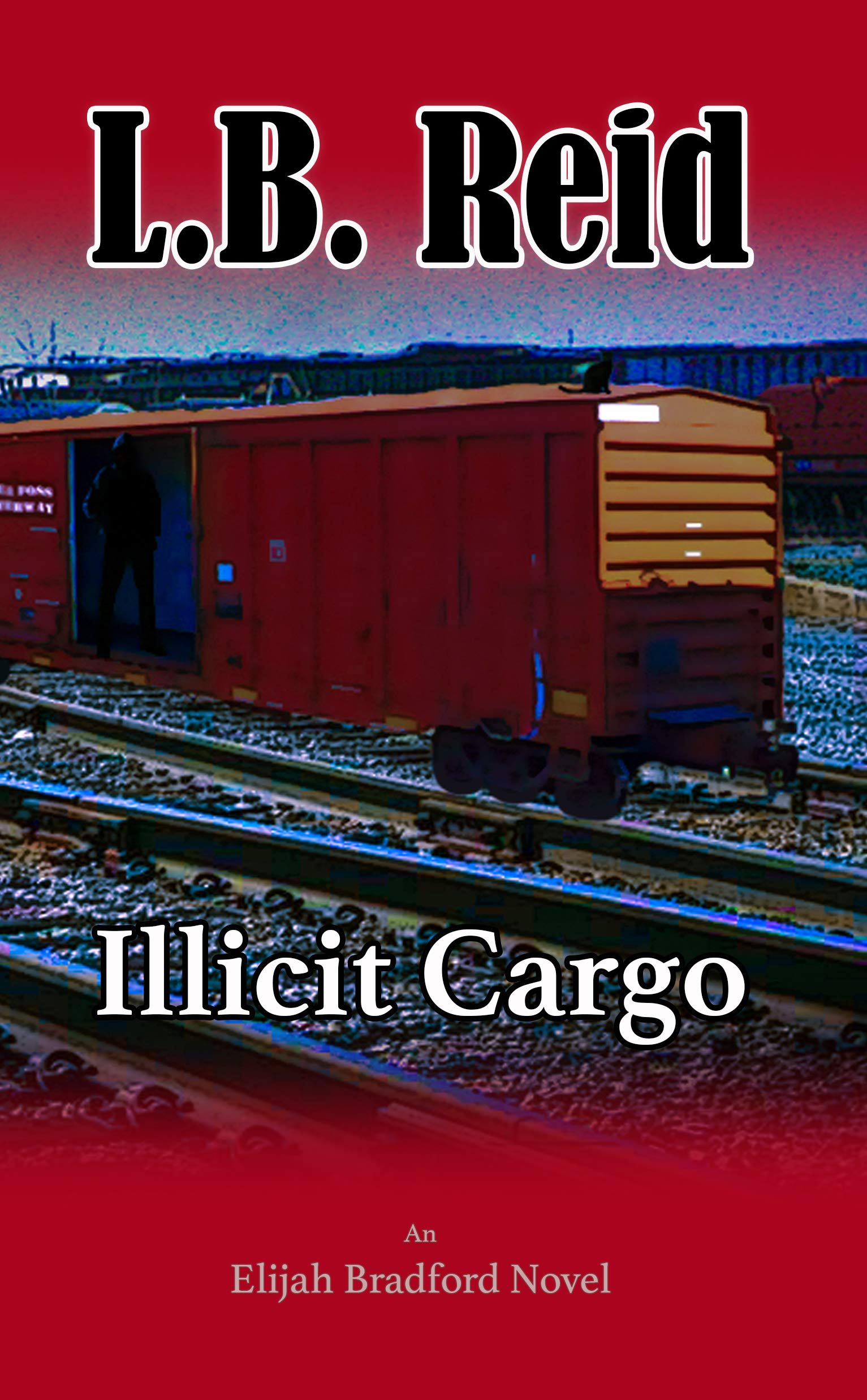 Illicit Cargo (An Elijah Bradford Novel Book 1) by Logan Reid | Goodreads