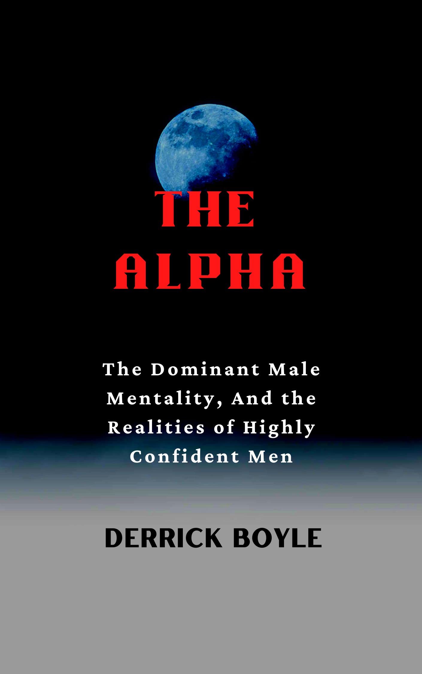 THE ALPHA: The Dominant Male Mentality, And the Realities of Highly ...