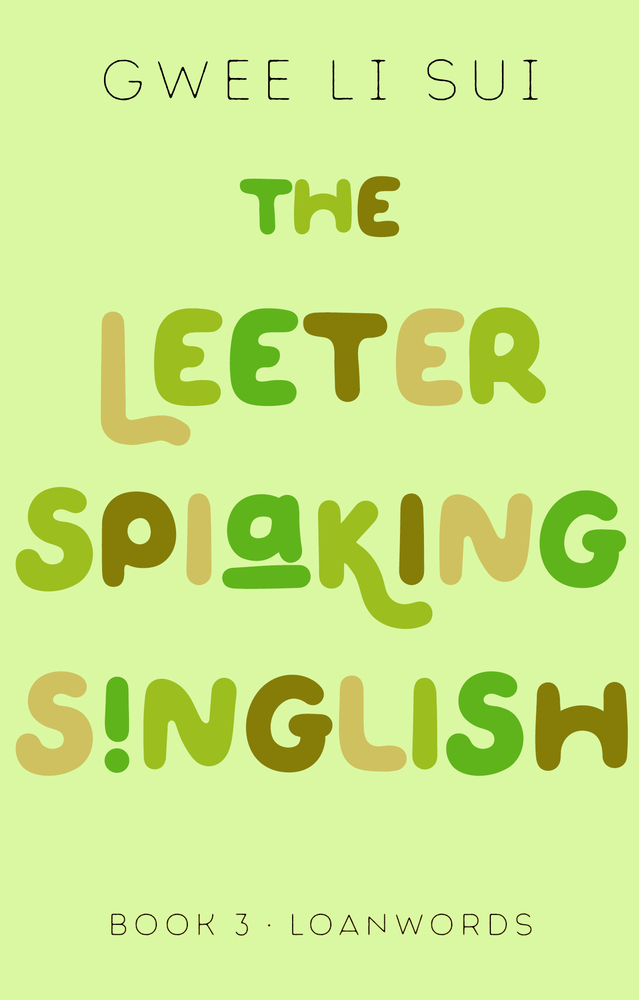 The Leeter Spiaking Singlish: Book 3: Loanwords by Gwee Li Sui | Goodreads
