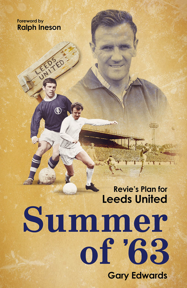 Summer of 63: Revie's Plan for Leeds United by Gary Edwards | Goodreads