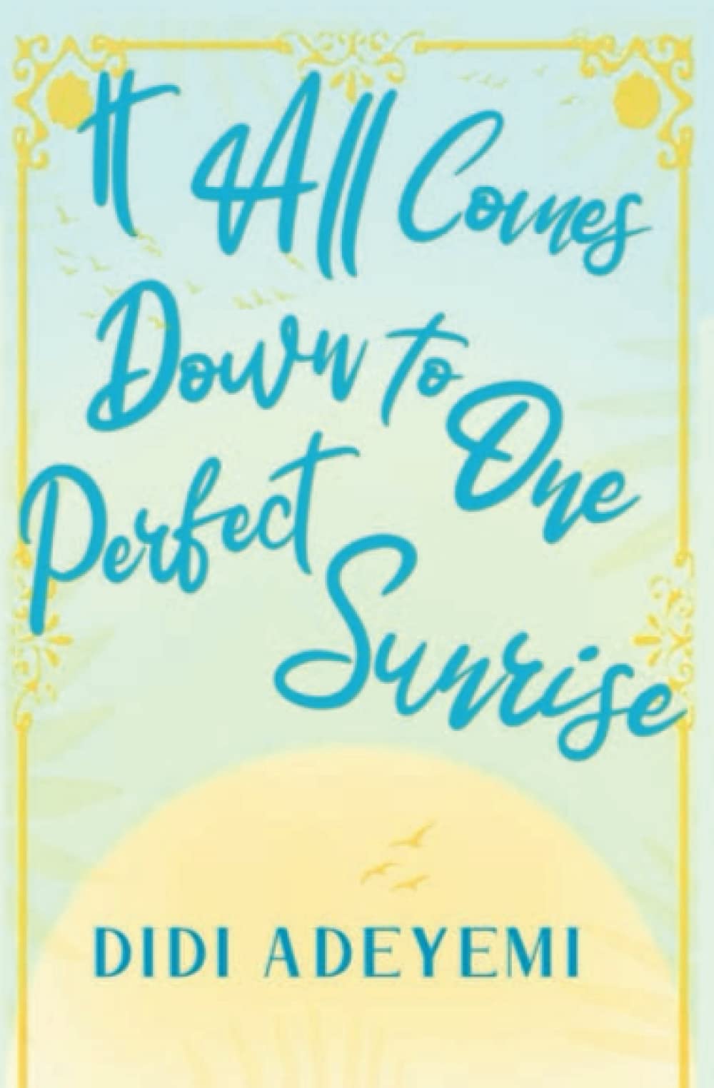 It All Comes Down To One Perfect Sunrise by Didi Adeyemi | Goodreads