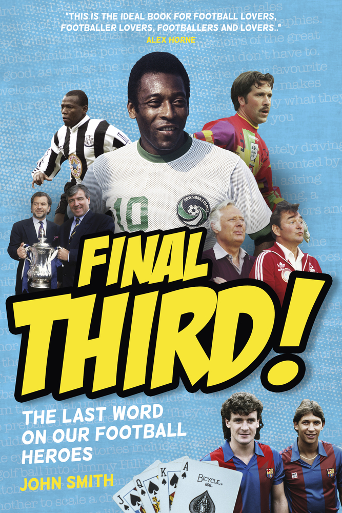 Final Third!: The Last Word on our Football Heroes by John Smith ...