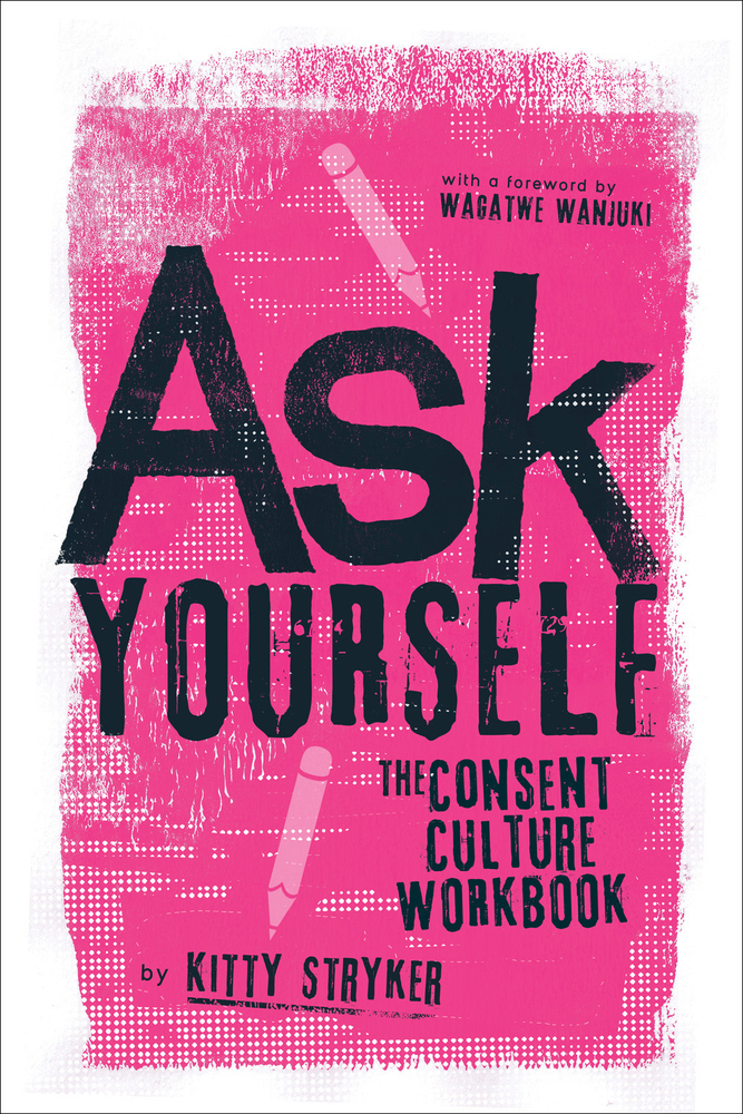 Ask Yourself: The Consent Culture Workbook by Kitty Stryker | Goodreads