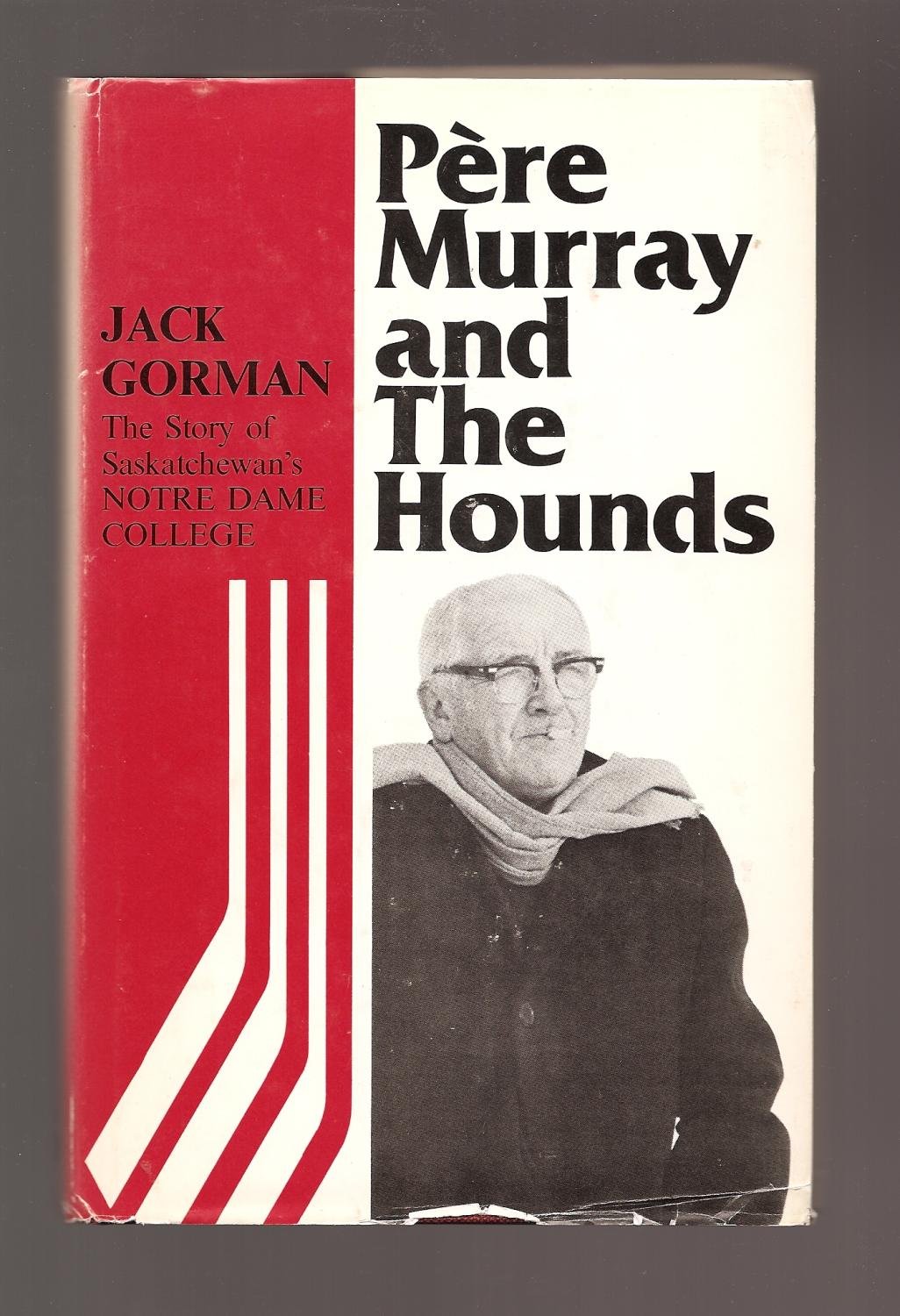 Pére Murray and the Hounds: the Story of Saskatchewan's Notre Dame ...
