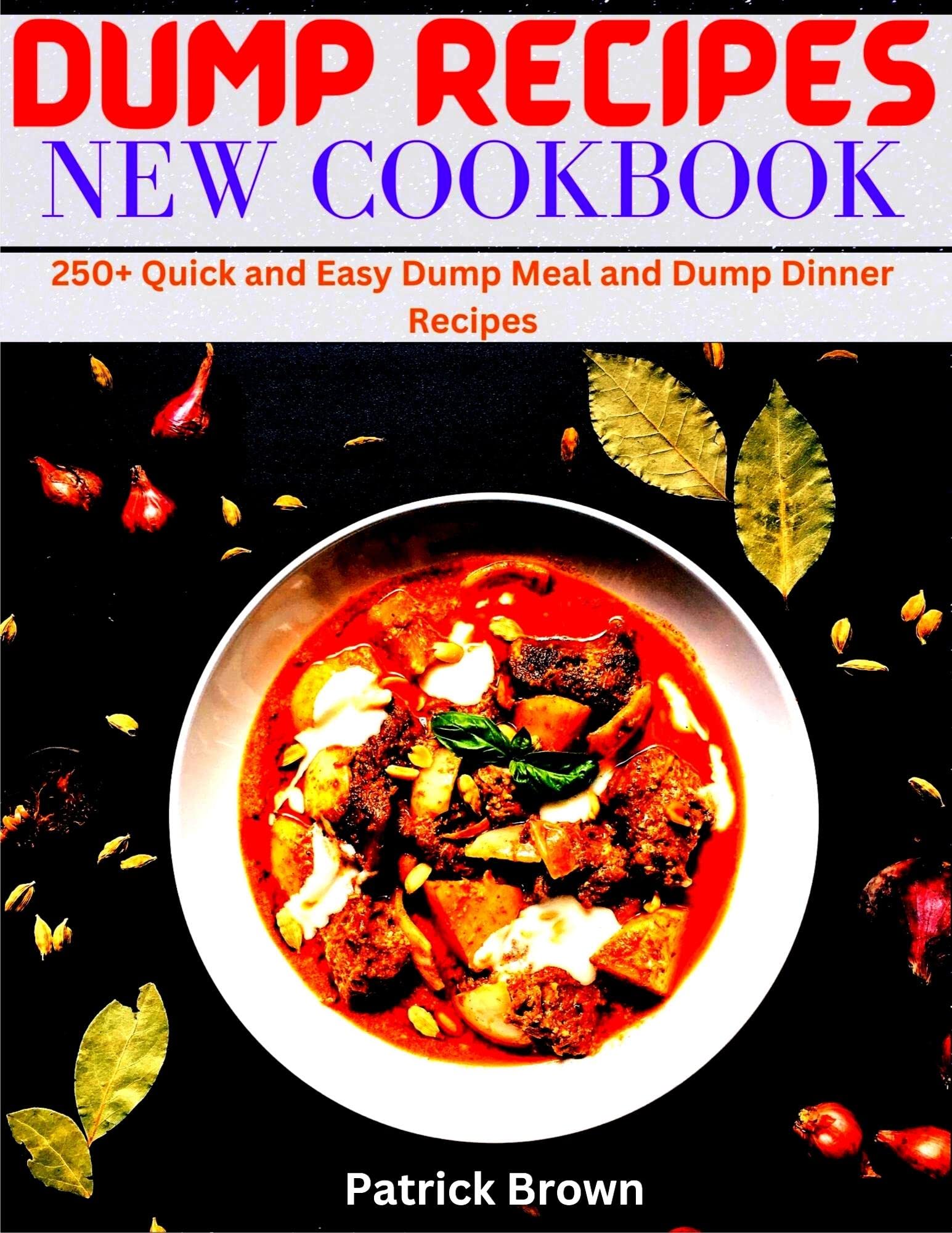 Dump Recipes New Cookbook: 250+ Quick and Easy Dump Meal and Dump ...