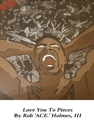 Love You To Pieces by MR. ROB 'Ace.' HOLMES III | Goodreads