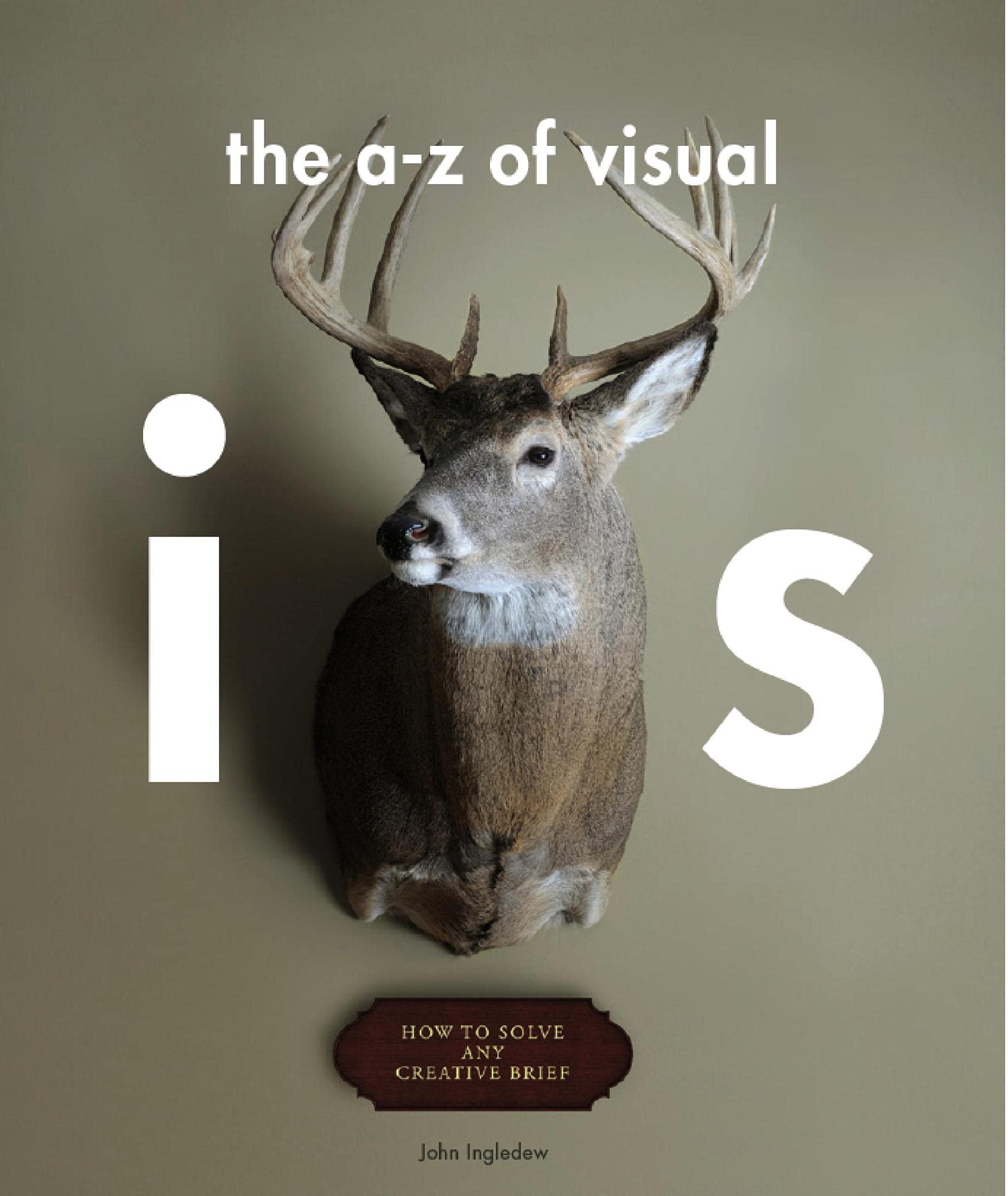 The A-Z of Visual Ideas: How to Solve any Creative Brief by John ...