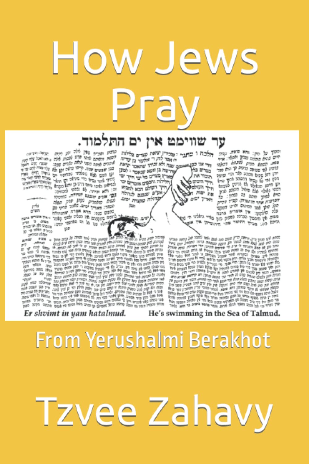 How Jews Pray: From Yerushalmi Berakhot by Tzvee Zahavy | Goodreads