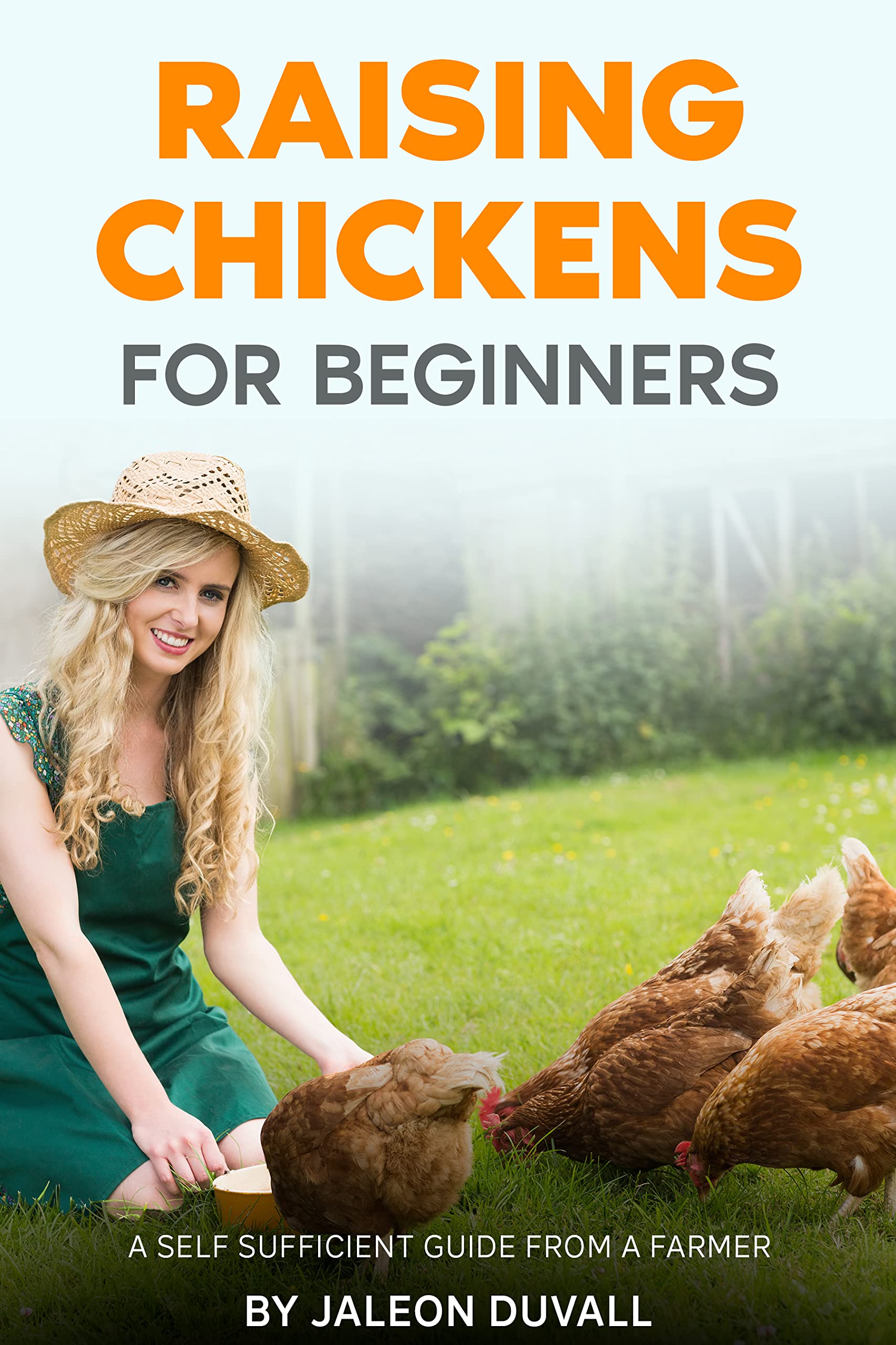 RAISING CHICKENS FOR BEGINNERS: A SELF SUFFICIENT GUIDE FROM A FARMER ...