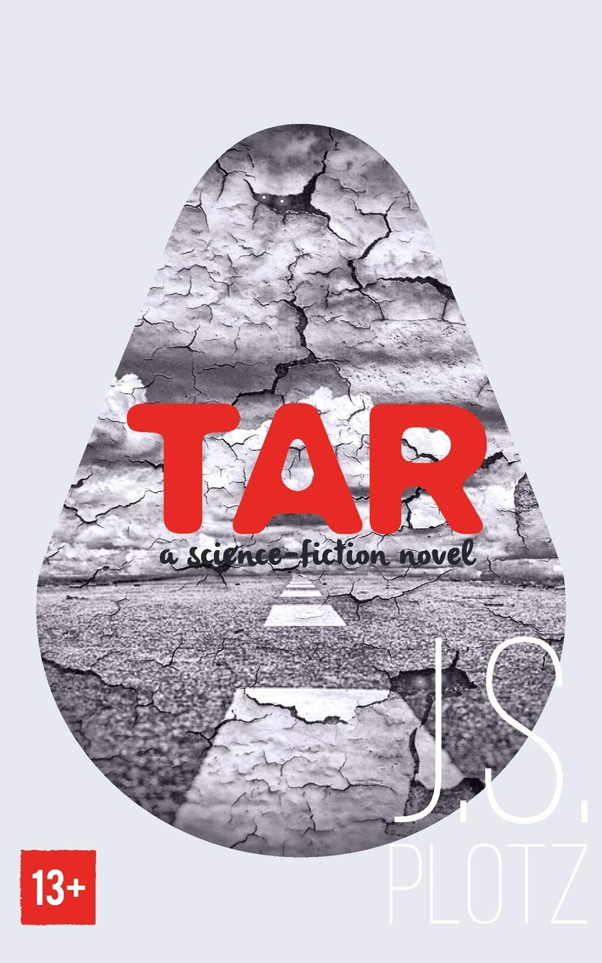 TAR: A Science-Fiction Novel by J S Plotz | Goodreads