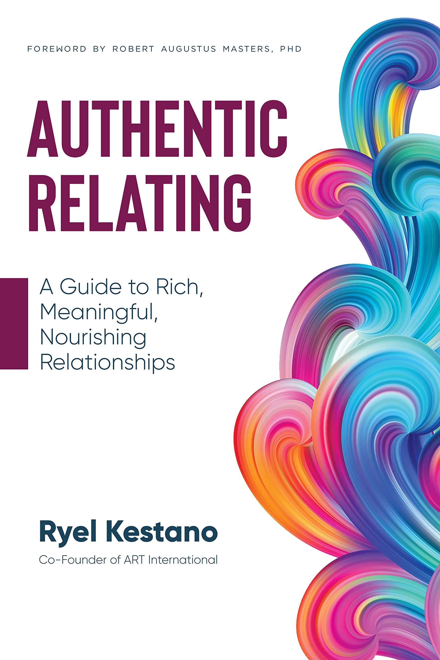 Authentic Relating: A Guide to Rich, Meaningful, Nourishing ...