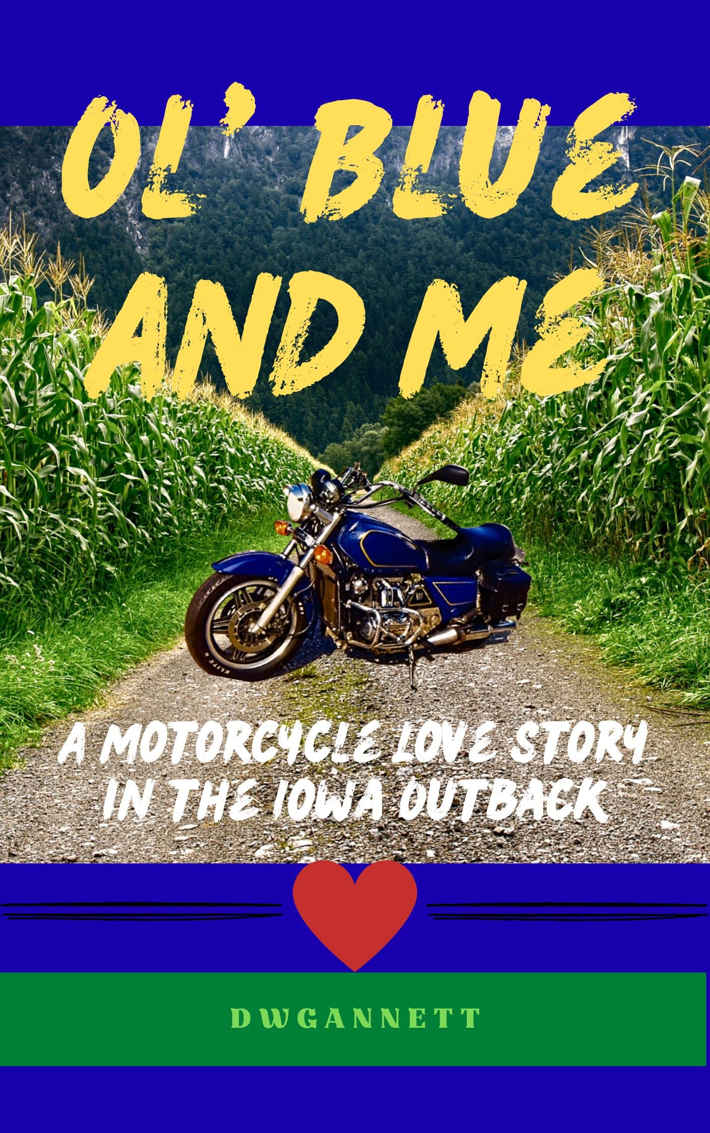 Ol' Blue and Me: A Motorcycle Love Story in the Iowa Outback by DW ...