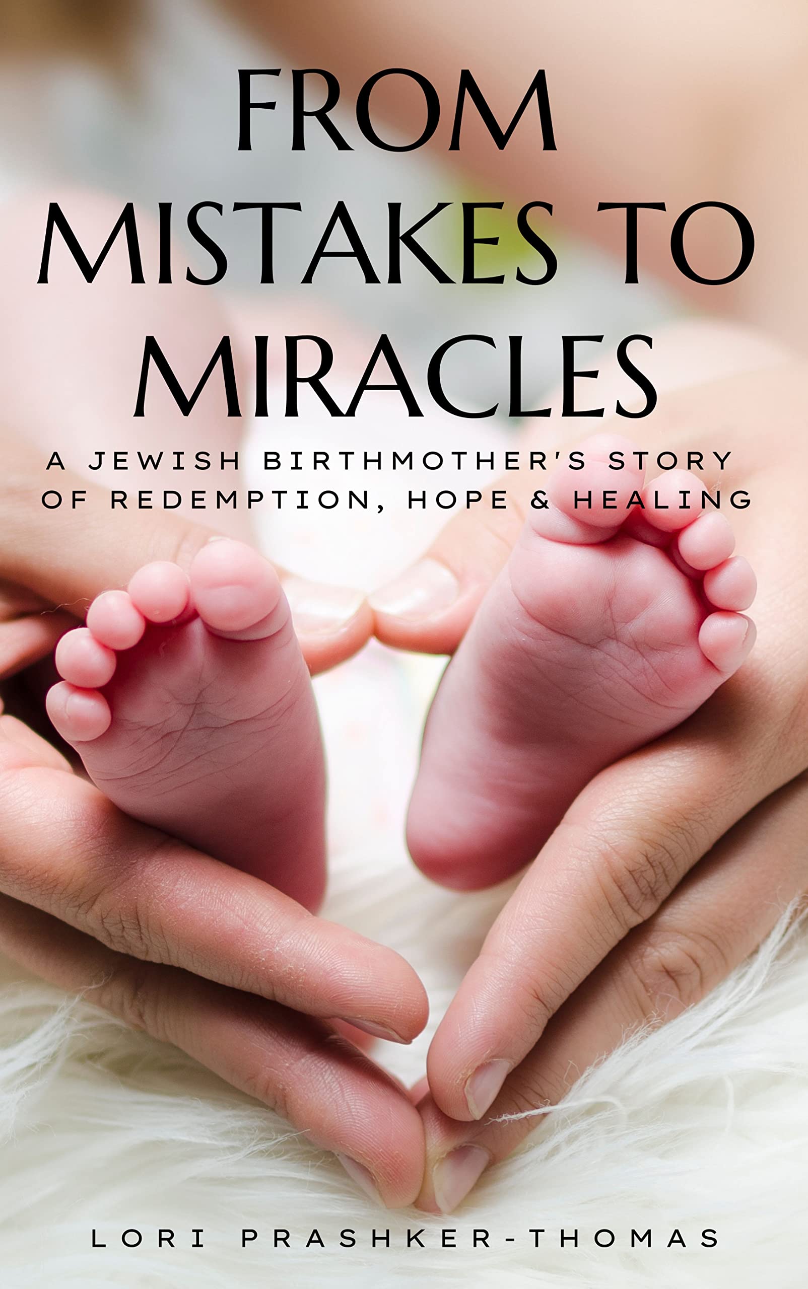 From Mistakes to Miracles: A Jewish Birthmother’s Story of Redemption ...