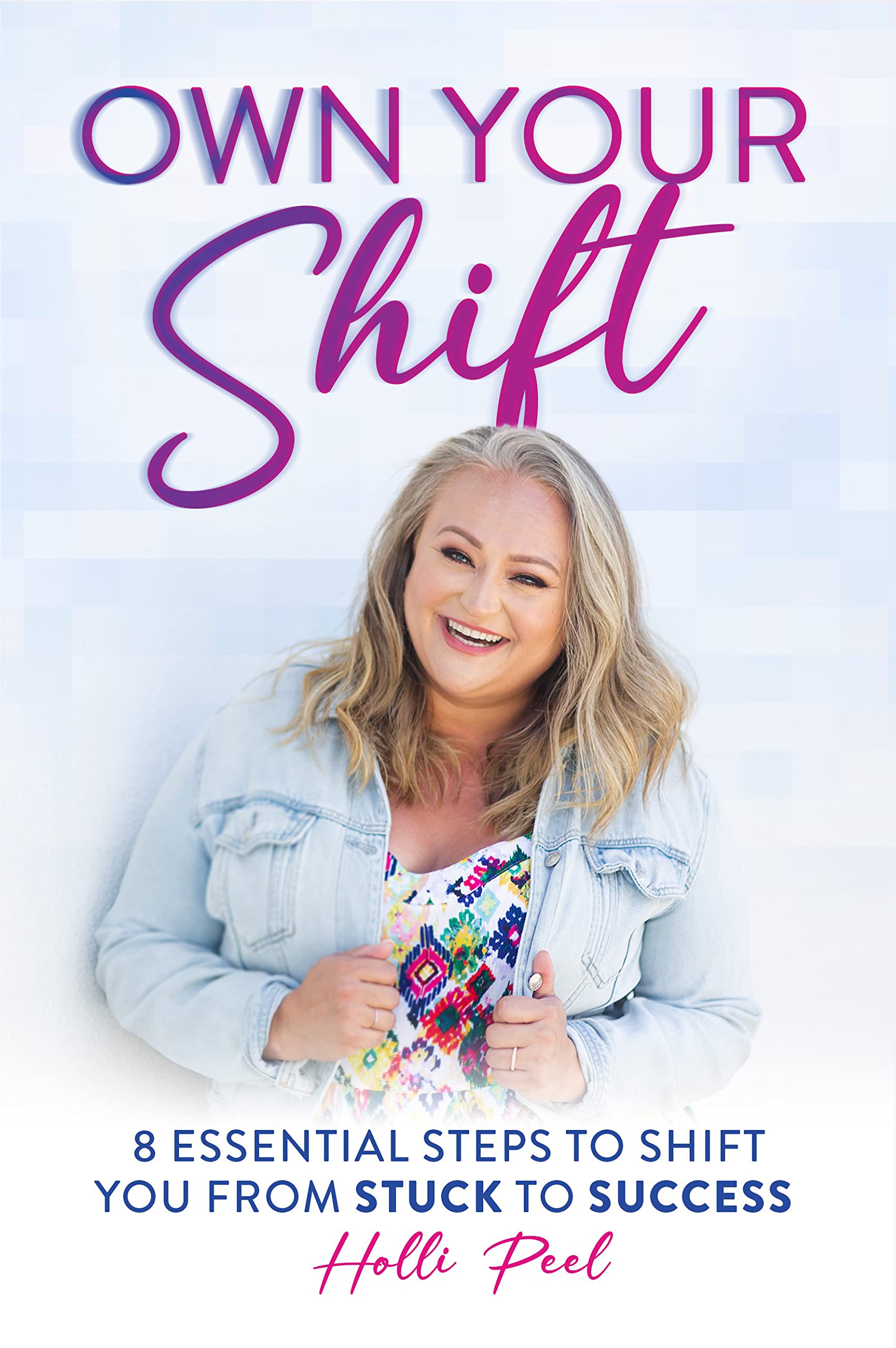 Own Your Shift: 8 Essential Steps to Shift You from Stuck to Success by ...