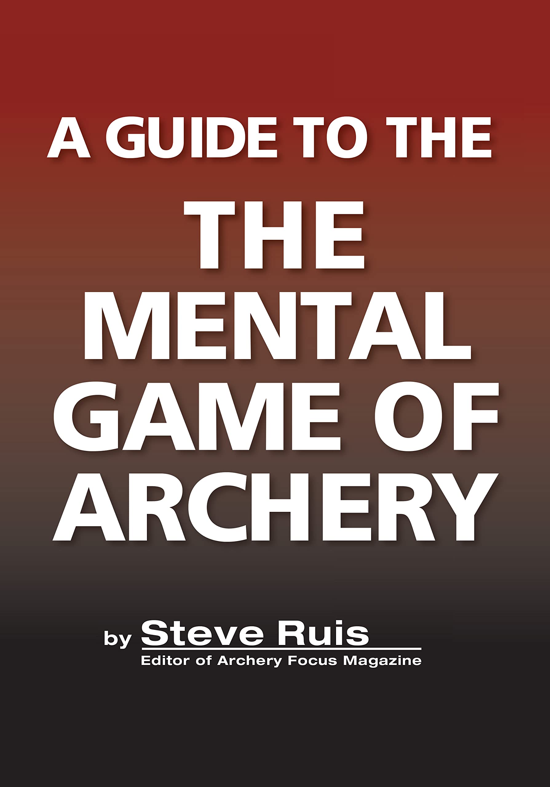 A Guide to the Mental Game of Archery by Steve Ruis | Goodreads