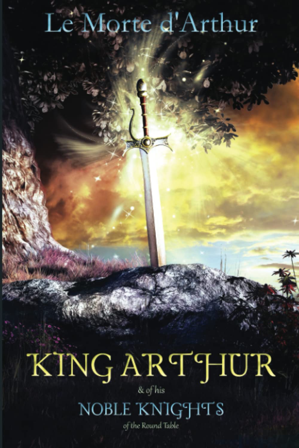 Le Morte d'Arthur: King Arthur and of his Noble Knights of the Round ...