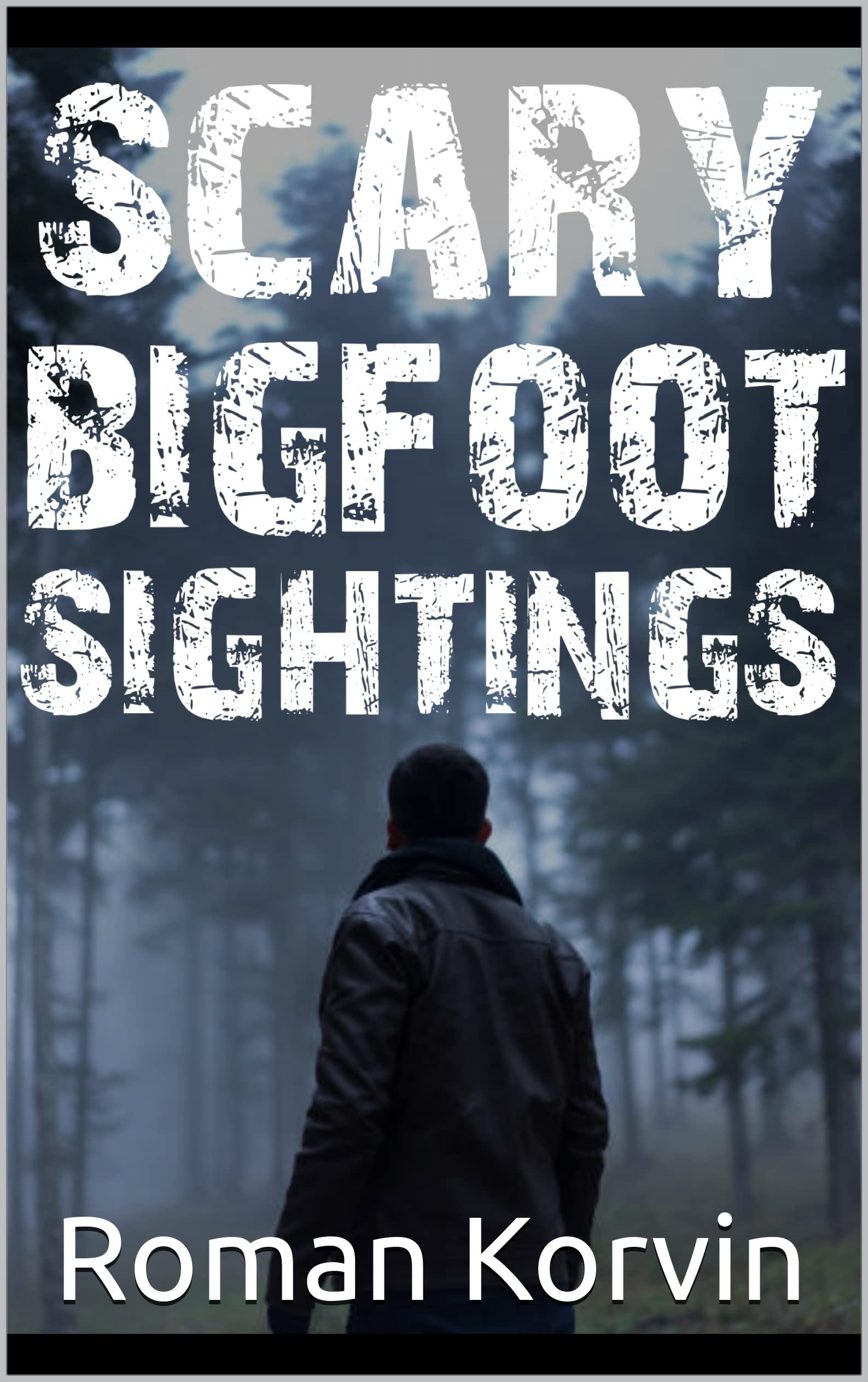 Scary Bigfoot Sightings: Part 1 by Roman Korvin | Goodreads