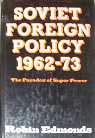 Soviet Foreign Policy 1962-73 by Robin Edmonds | Goodreads