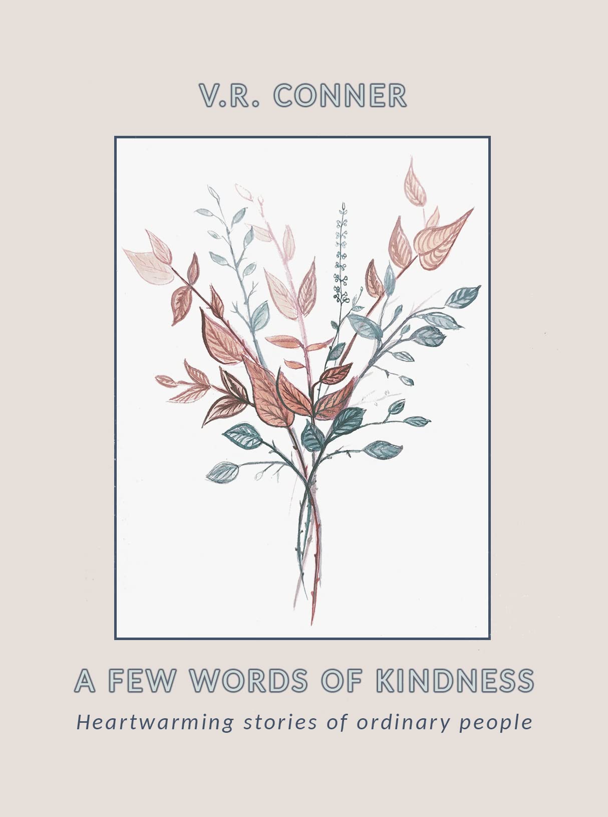 A Few Words of Kindness: Heartwarming stories of ordinary people by V ...