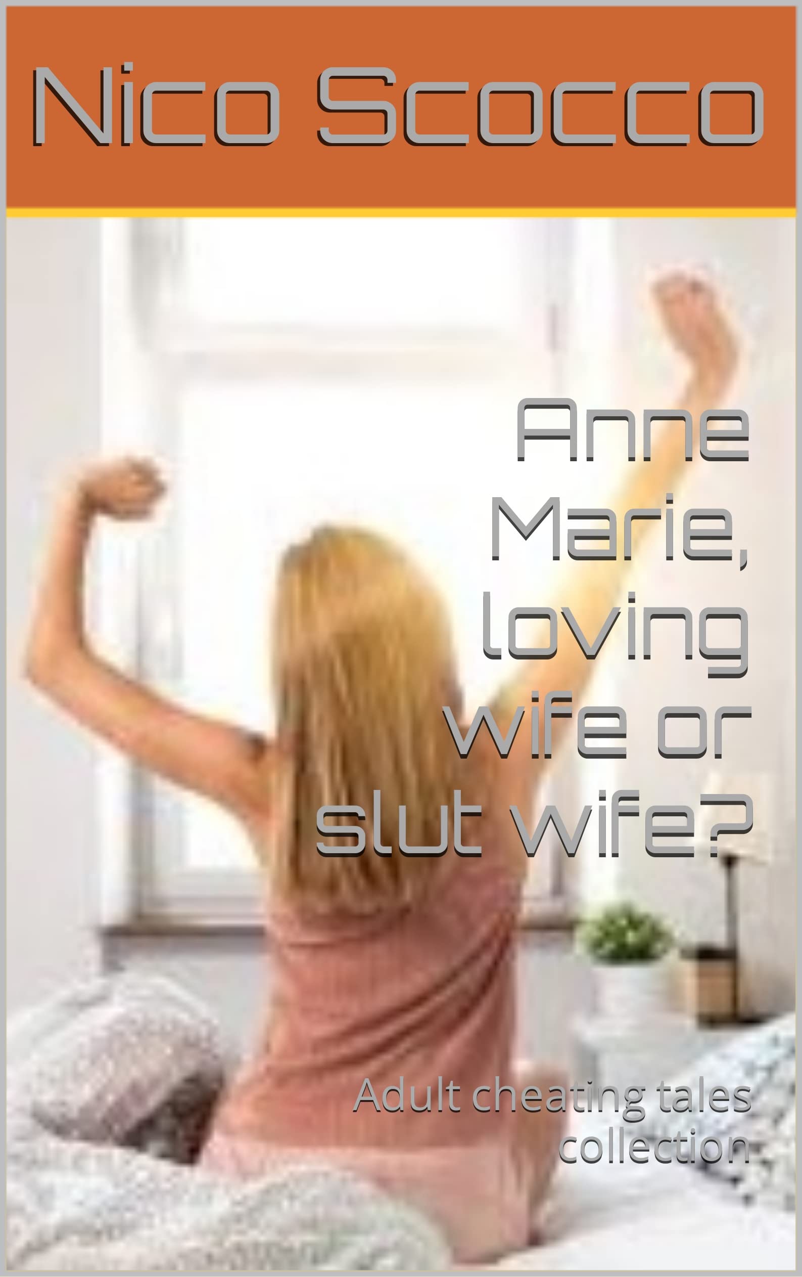 Anne Marie, loving wife or slut wife?: Adult cheating tales collection ...