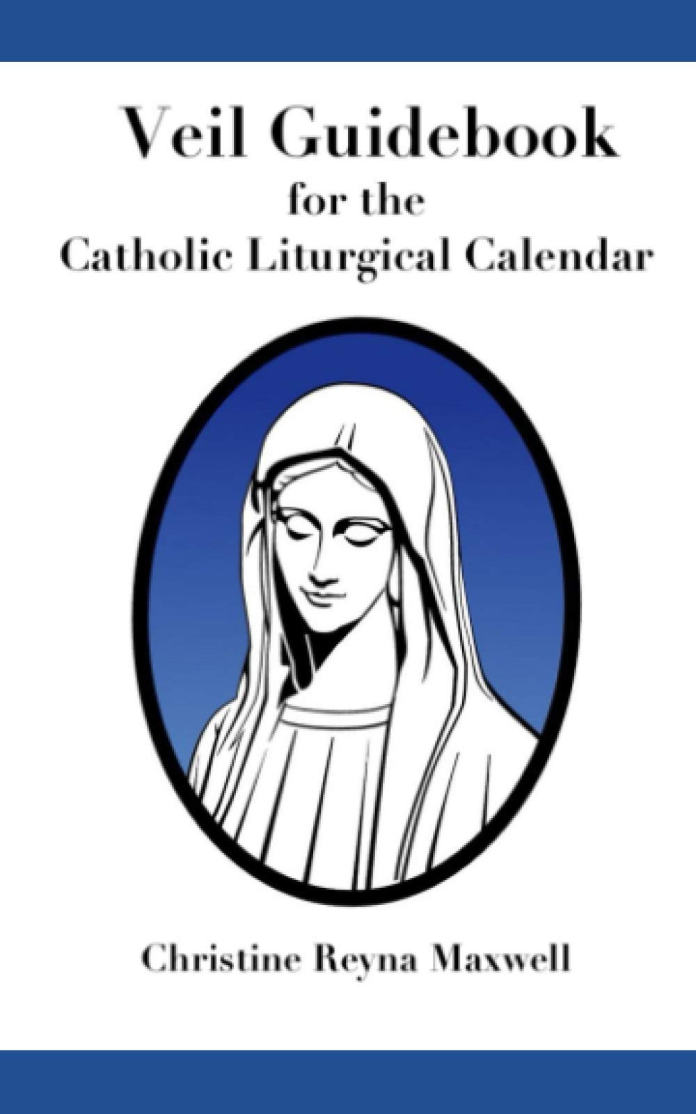 Veil Guidebook for the Catholic Liturgical Calendar by Christine Reyna ...