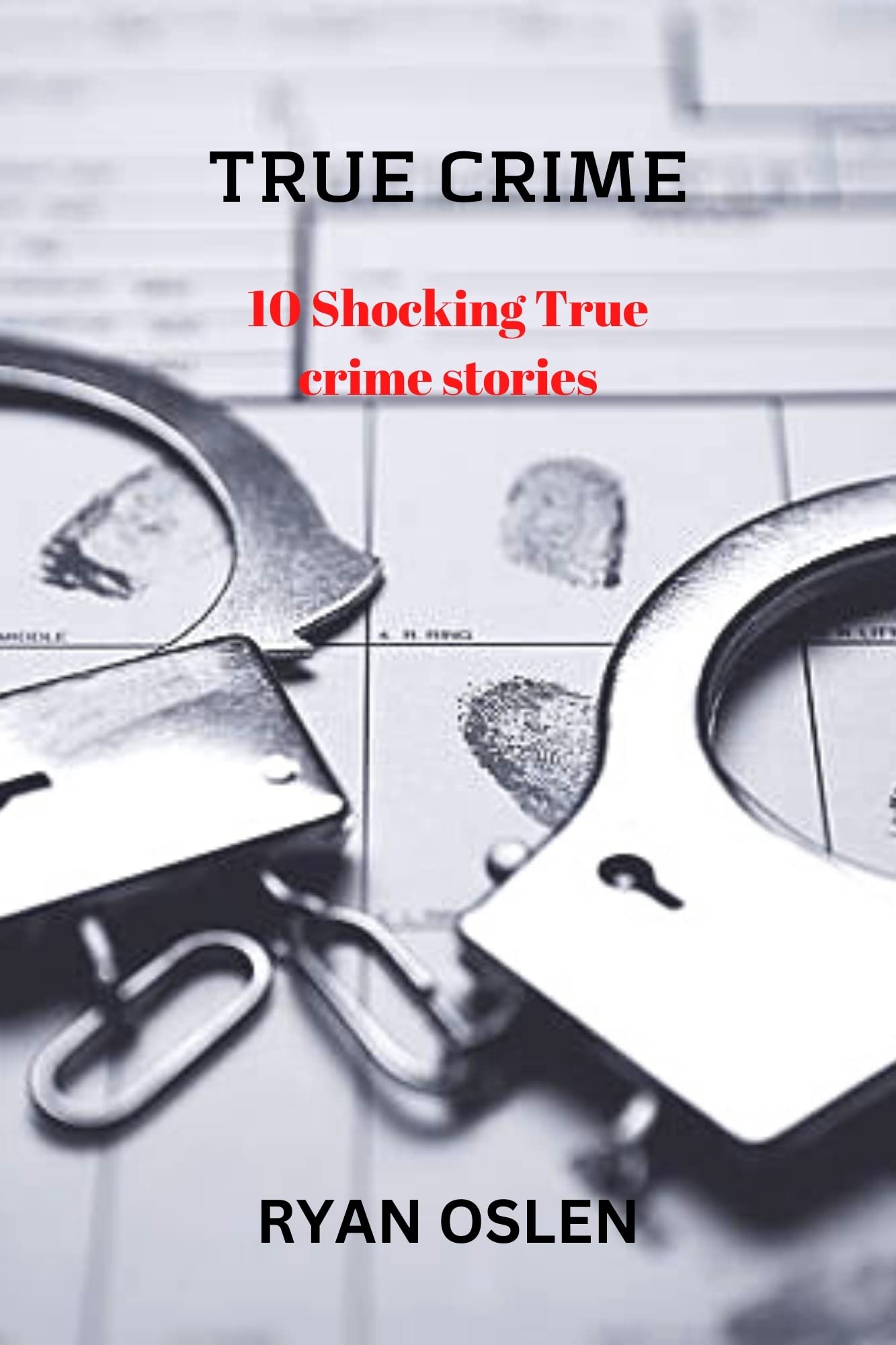 TRUE CRIME STORIES 1 : 10 shocking true crime murder cases by Ryan ...