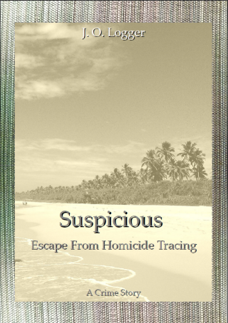Suspicious: Escape From Homicide Tracing by J.O. Logger | Goodreads