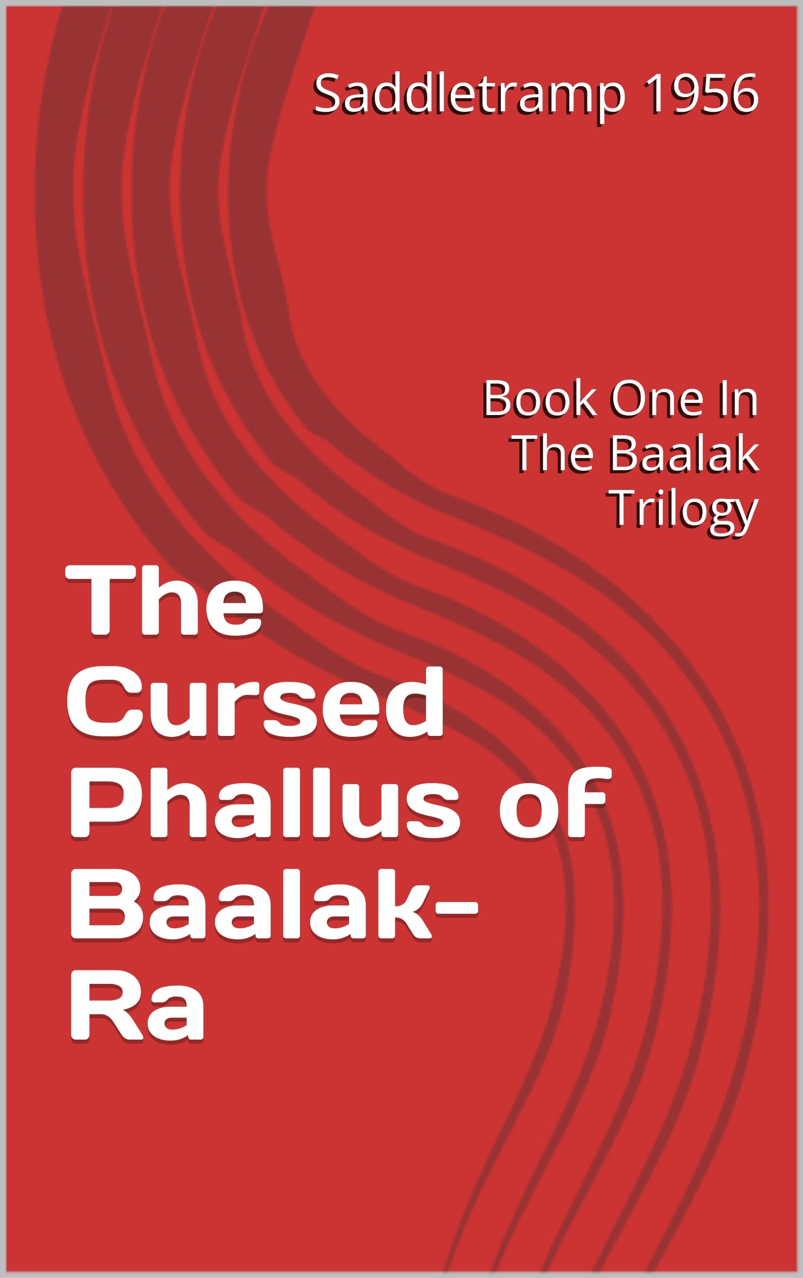 The Cursed Phallus of Baalak-Ra: Book One In The Baalak Trilogy by ...