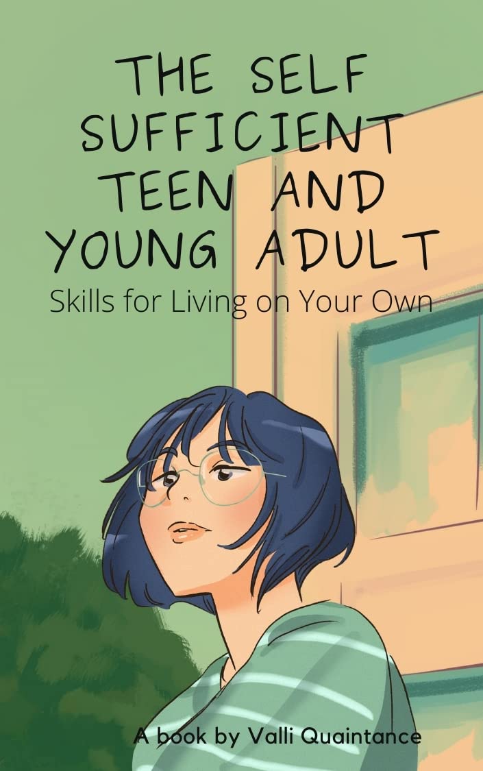 The Self Sufficient Teen and Young Adult: Skills for Living on Your Own ...